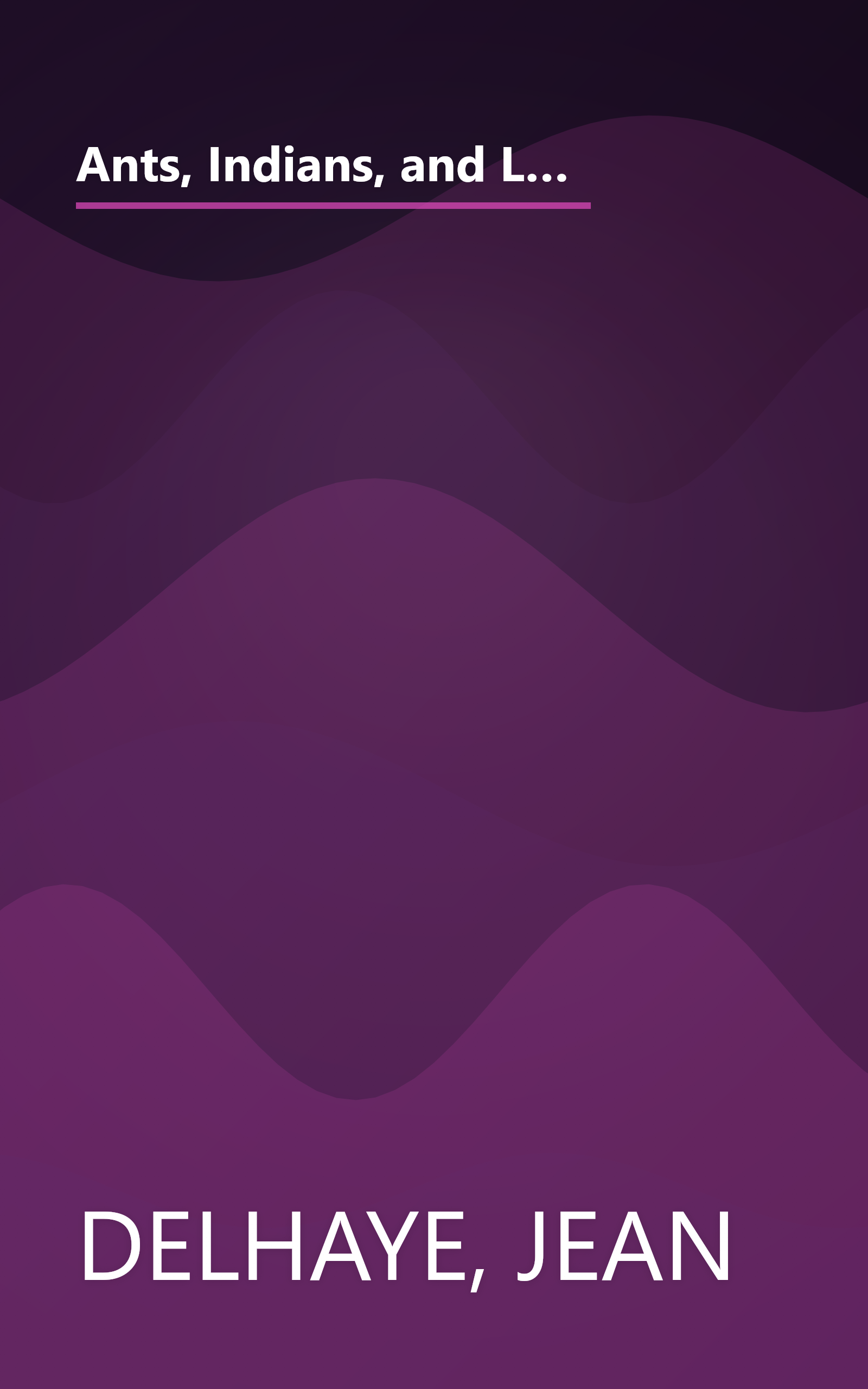 Ants, Indians, and Little Dinosaurs: A Celebration of Man & Nature for the 75th Anniversary of Natural History Magazine book cover