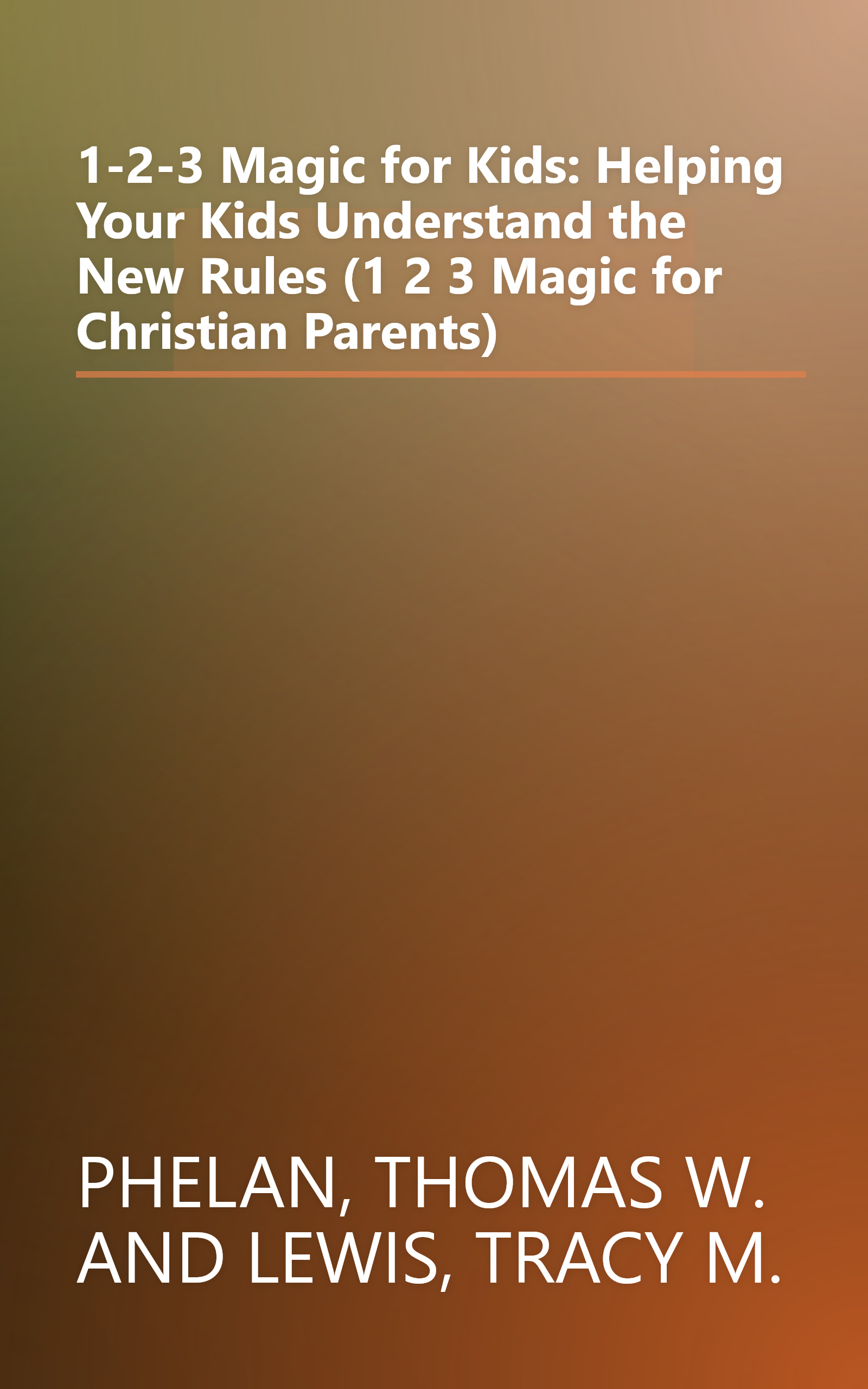1-2-3 Magic for Kids: Helping Your Kids Understand the New Rules (1 2 3 Magic for Christian Parents) book cover