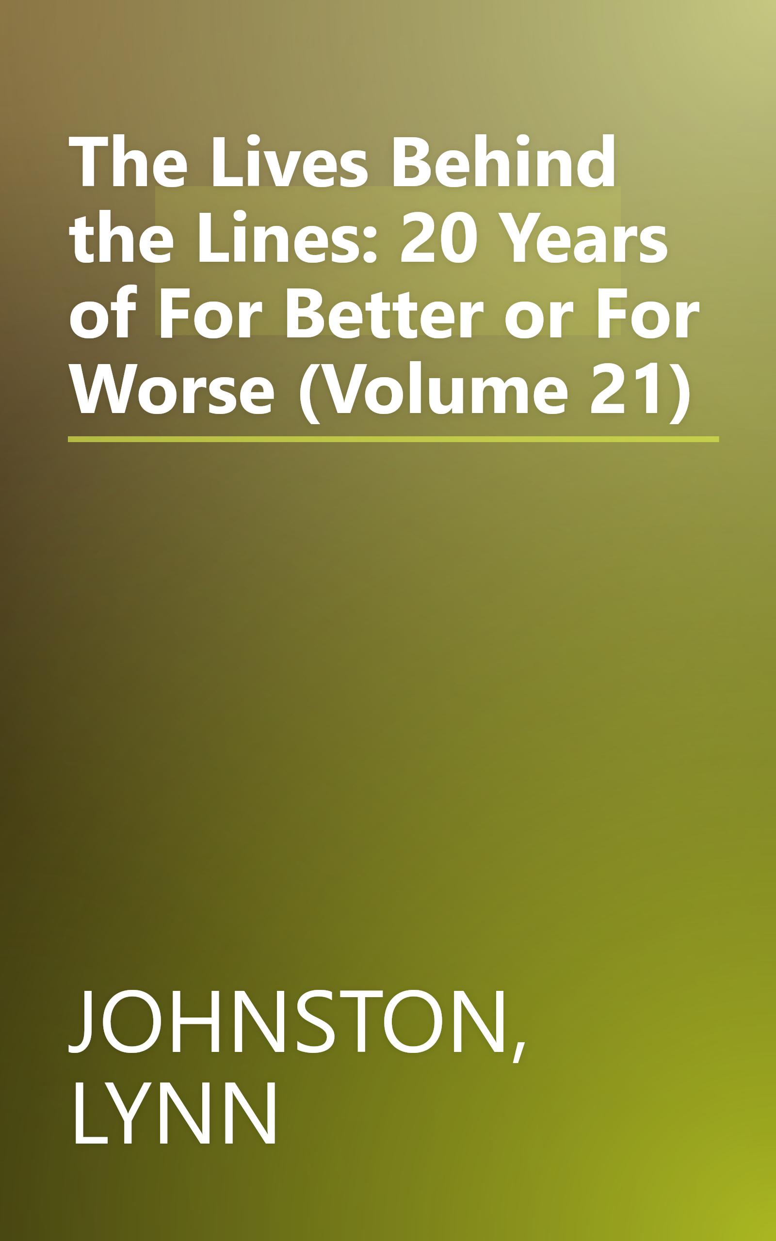 The Lives Behind the Lines: 20 Years of For Better or For Worse (Volume 21) book cover