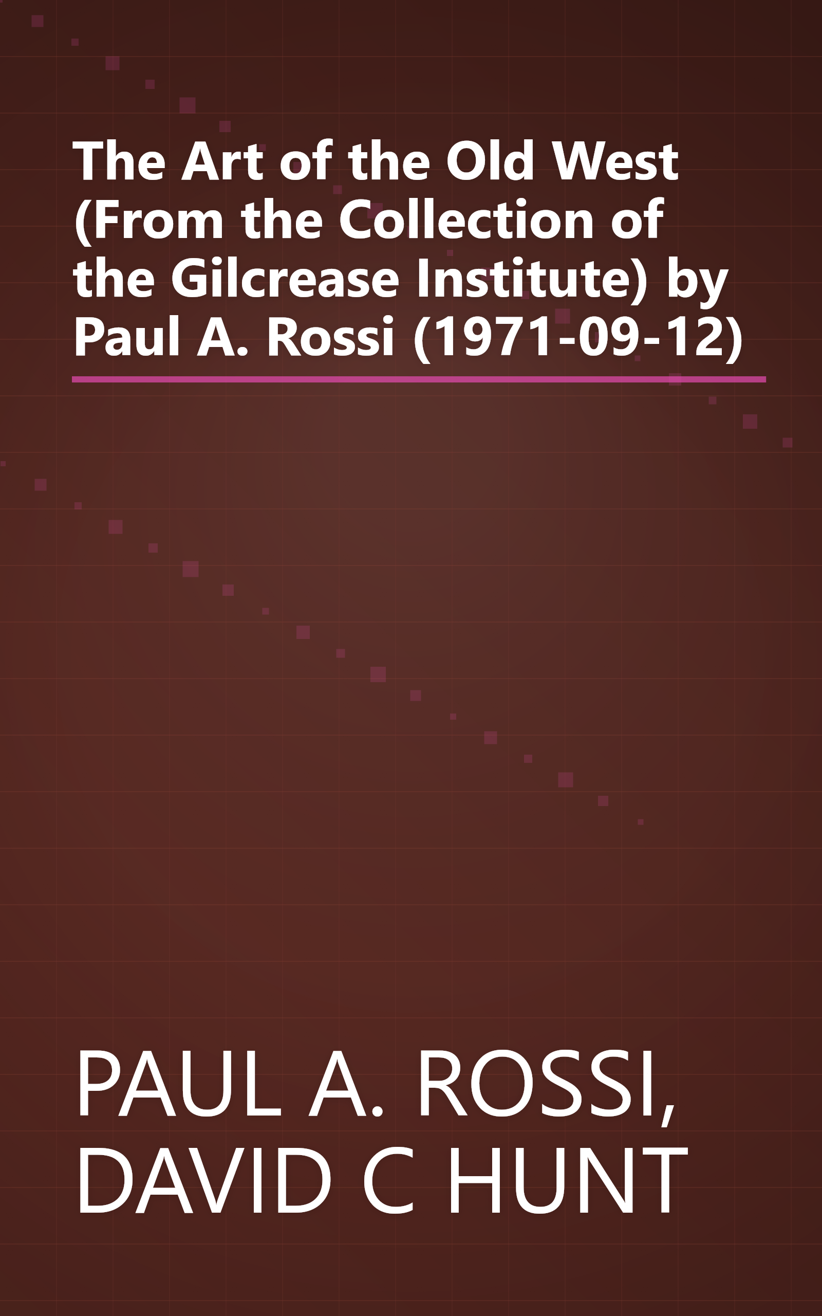 The Art of the Old West (From the Collection of the Gilcrease Institute) by Paul A. Rossi (1971-09-12) book cover