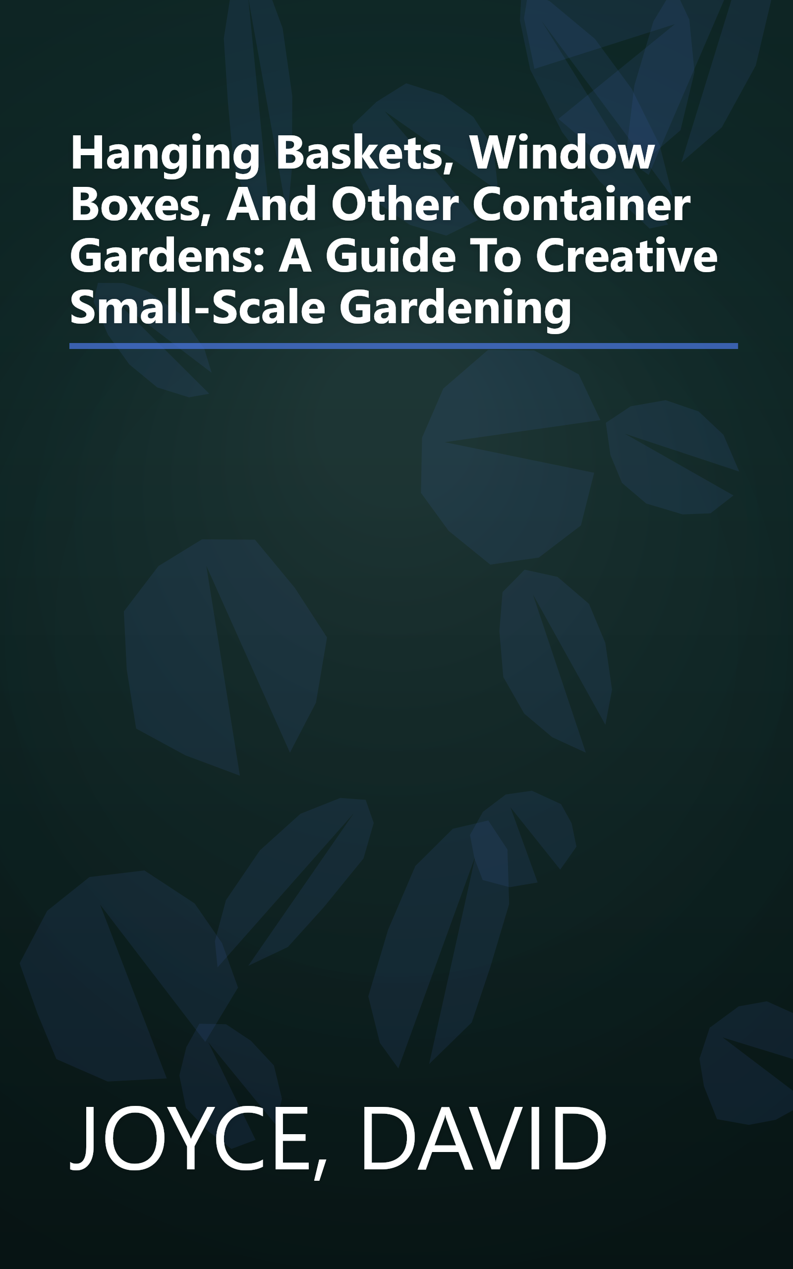 Hanging Baskets, Window Boxes, And Other Container Gardens: A Guide To Creative Small-Scale Gardening book cover