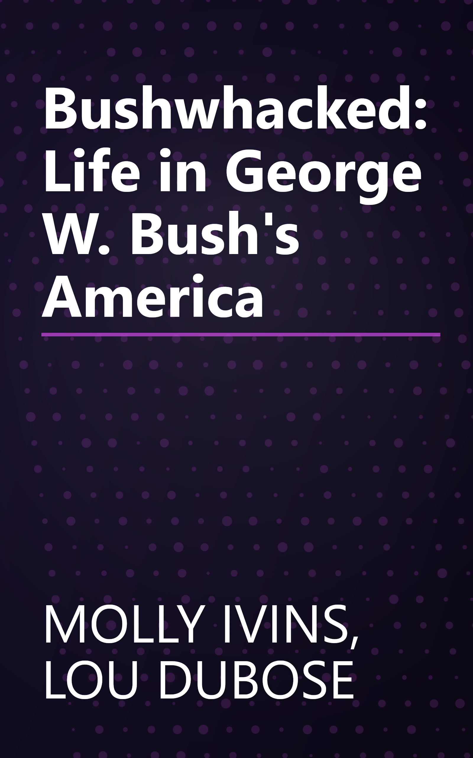 Bushwhacked: Life in George W. Bush's America book cover