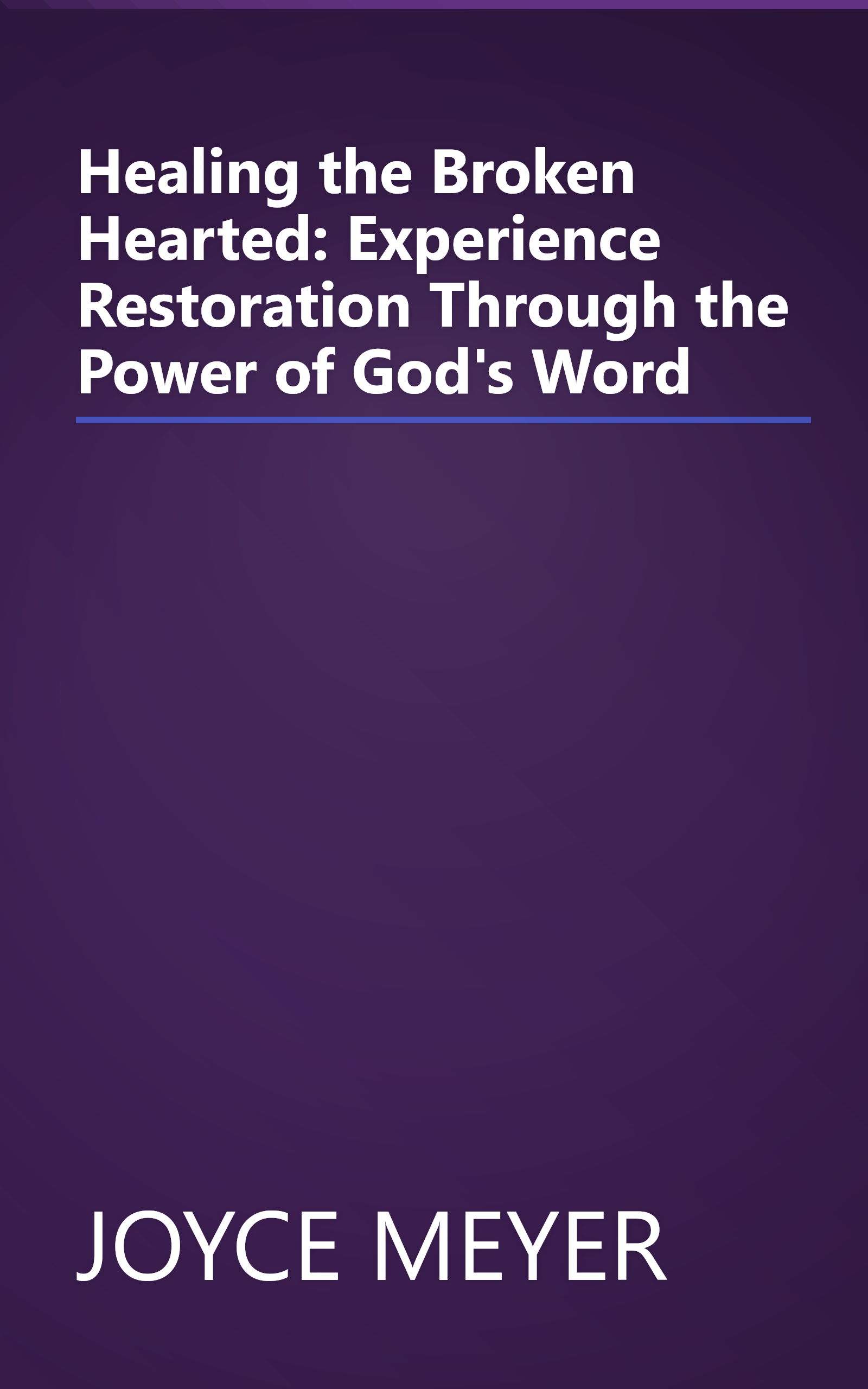 Healing the Broken Hearted: Experience Restoration Through the Power of God's Word book cover