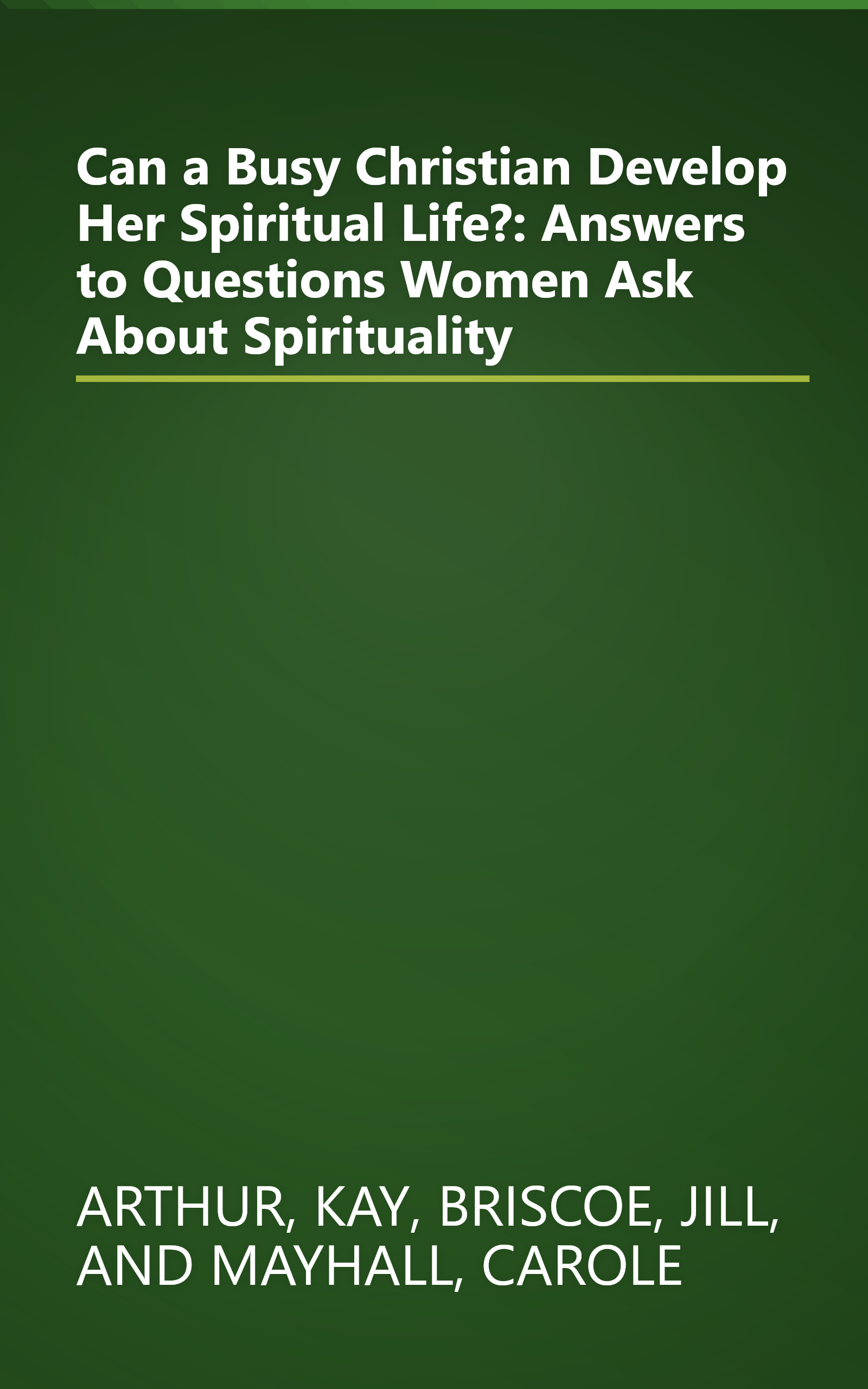 Can a Busy Christian Develop Her Spiritual Life?: Answers to Questions Women Ask About Spirituality book cover
