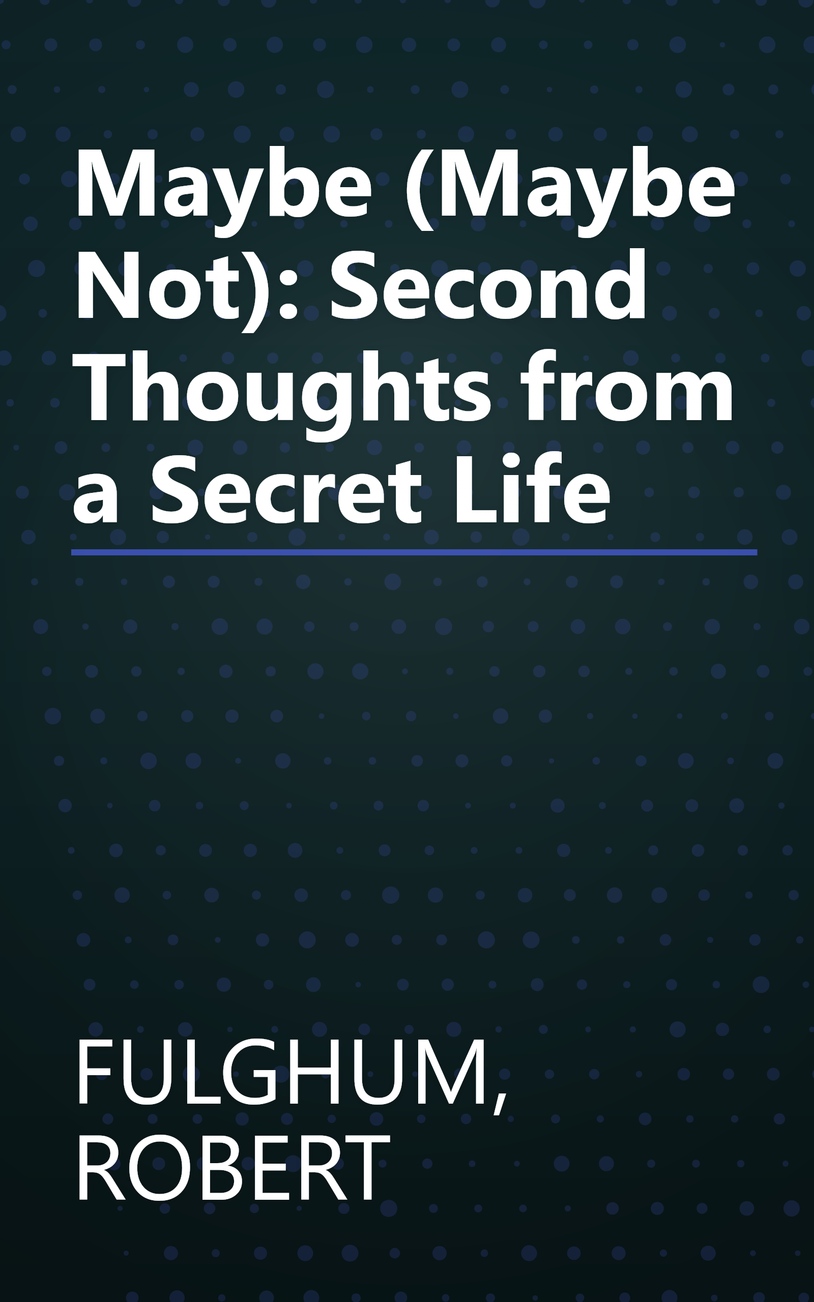 Maybe (Maybe Not): Second Thoughts from a Secret Life book cover