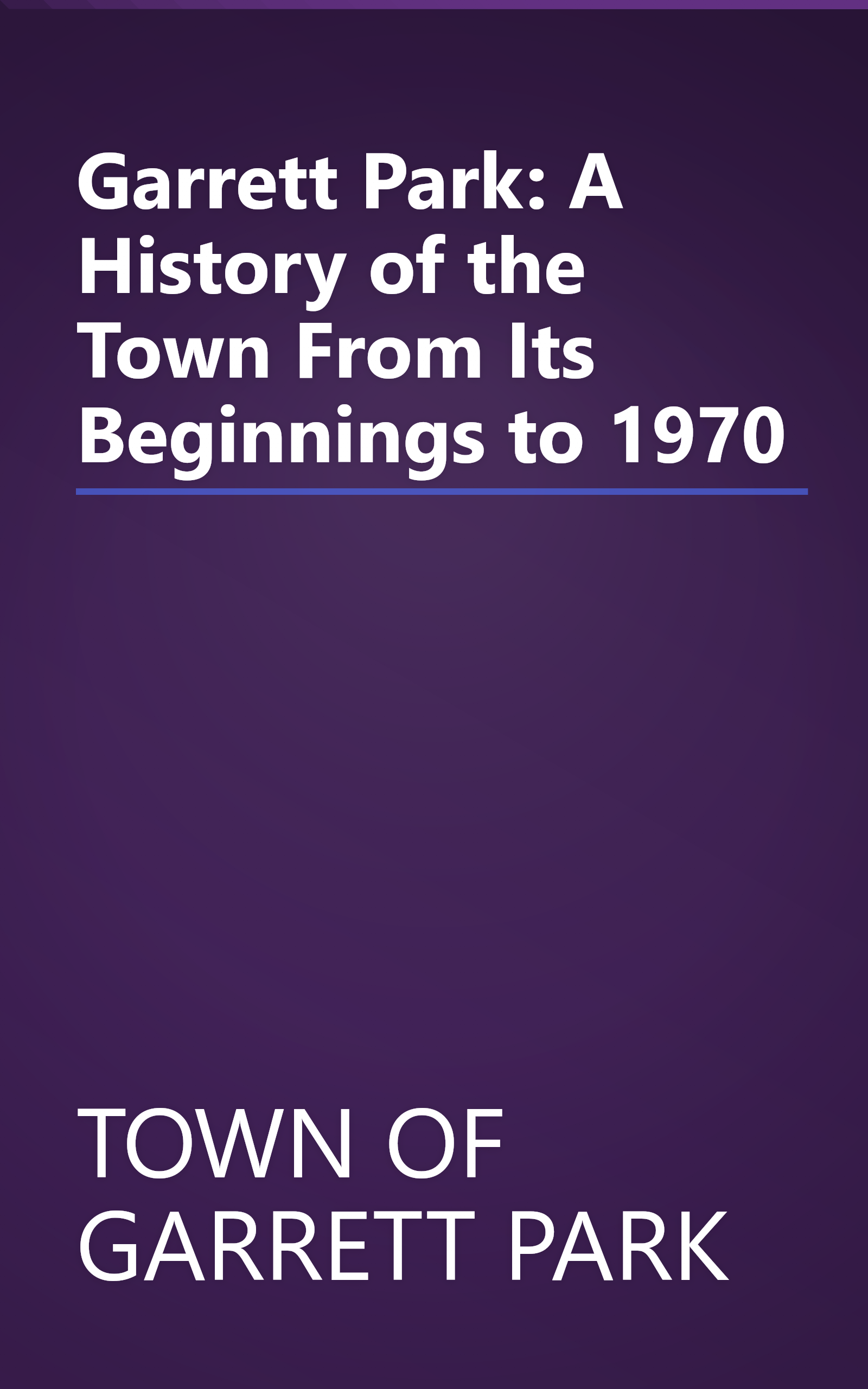 Garrett Park: A History of the Town From Its Beginnings to 1970 book cover