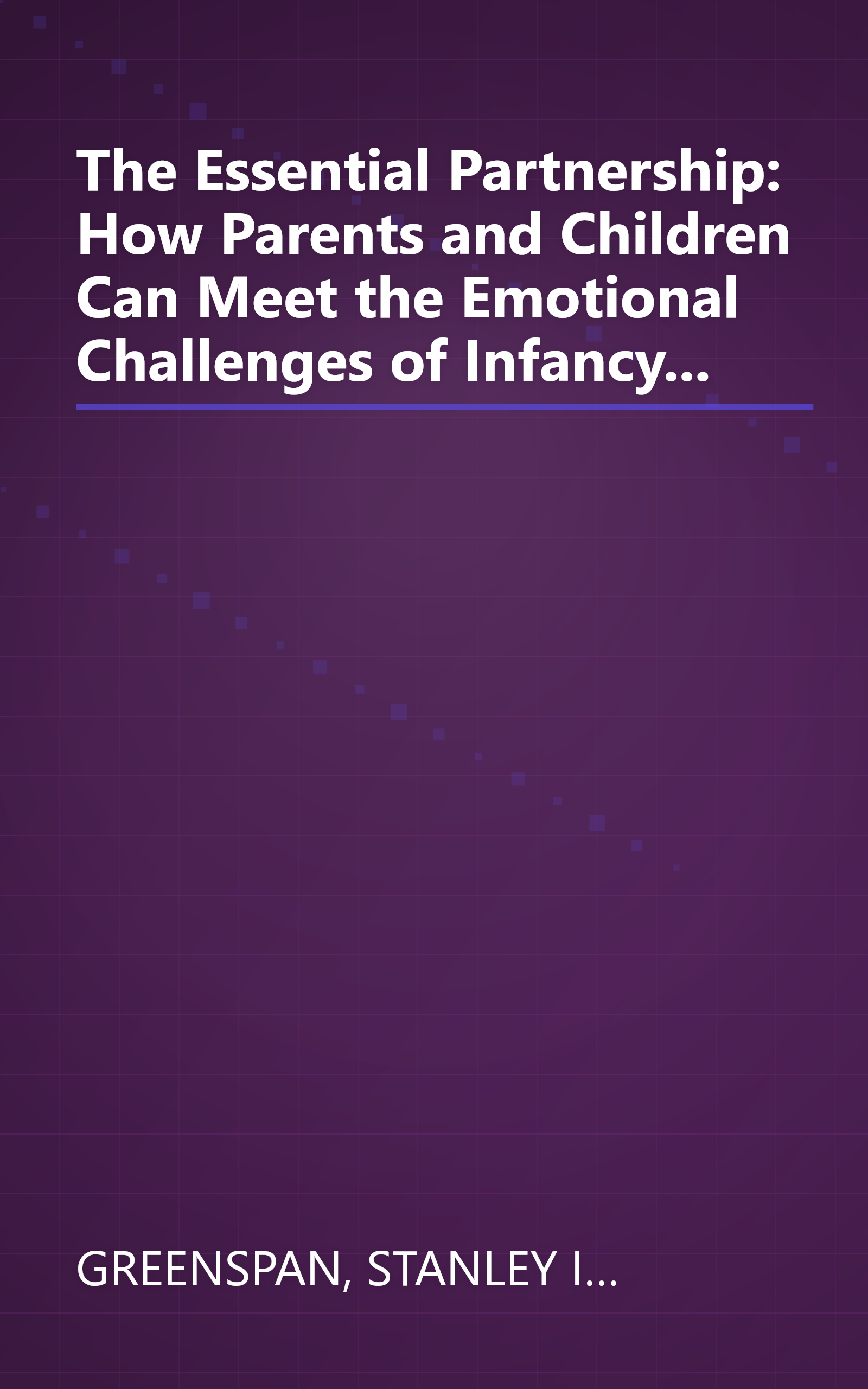 The Essential Partnership: How Parents and Children Can Meet the Emotional Challenges of Infancy... book cover