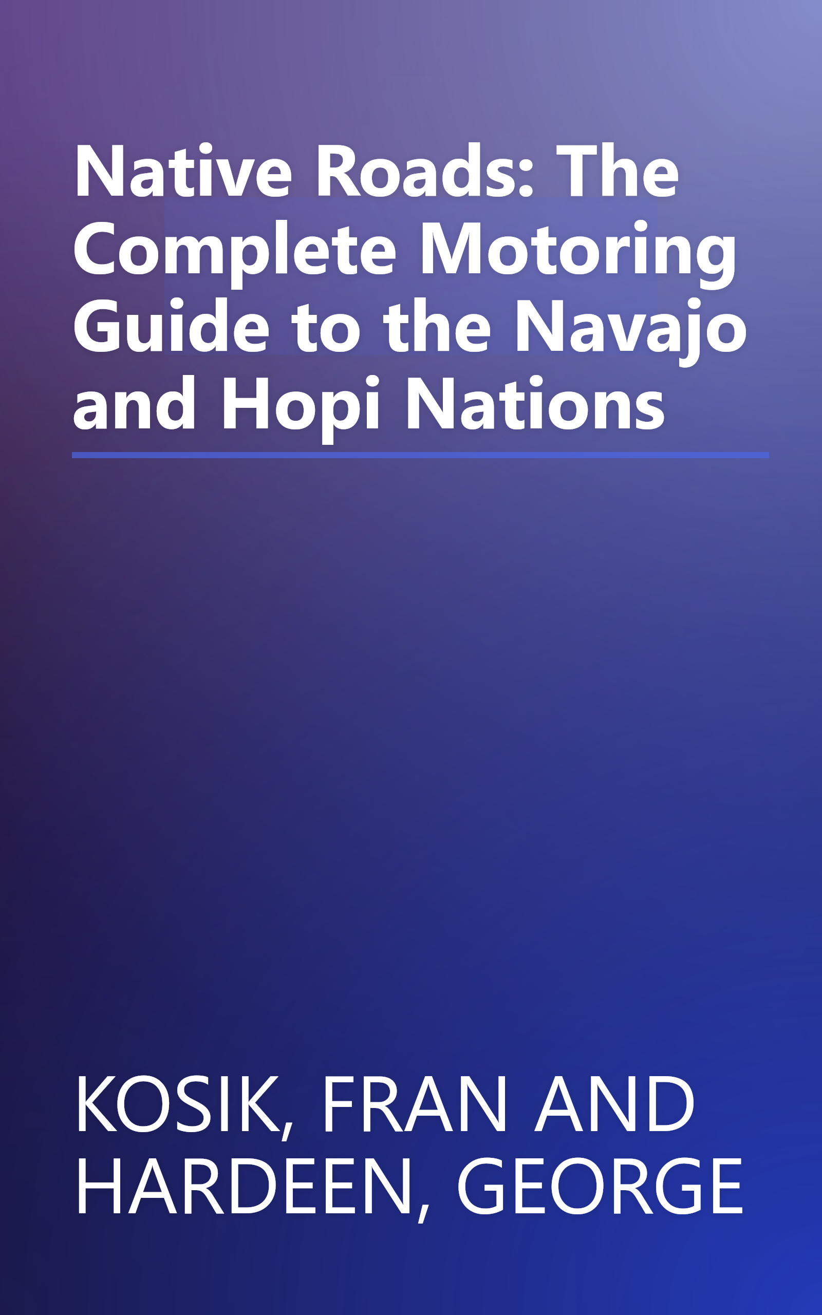 Native Roads: The Complete Motoring Guide to the Navajo and Hopi Nations book cover