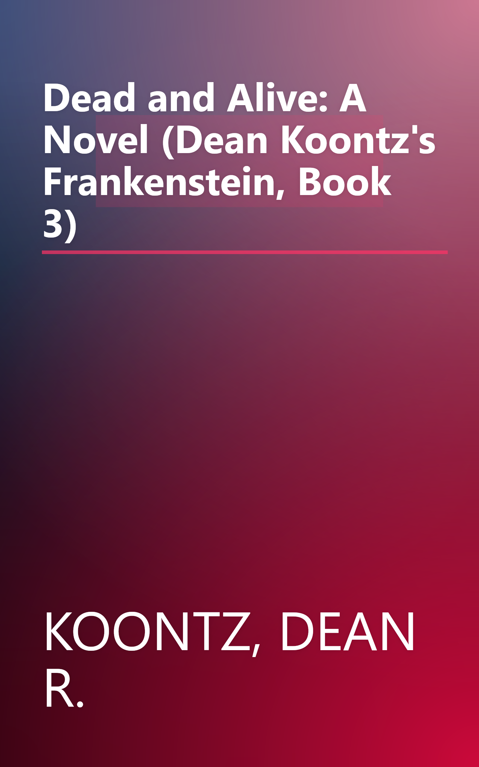 Dead and Alive: A Novel (Dean Koontz's Frankenstein, Book 3) book cover