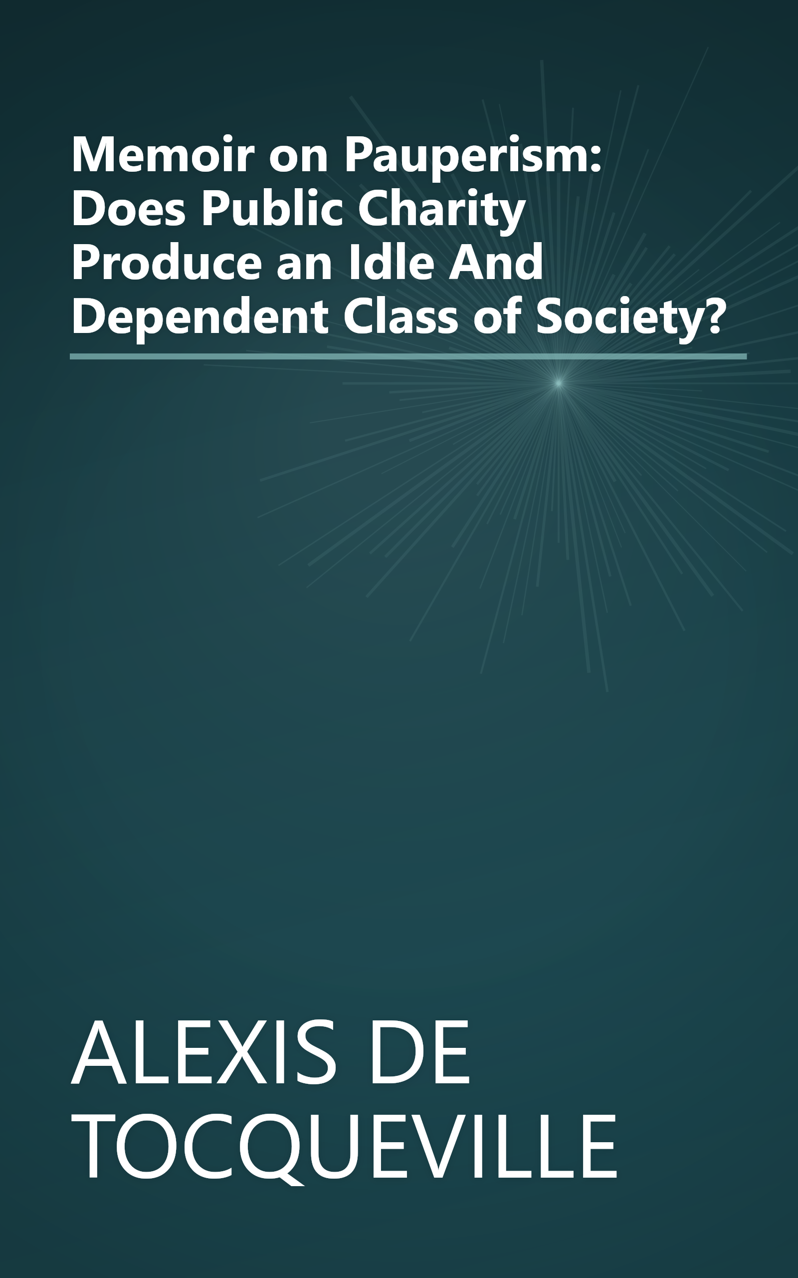 Memoir on Pauperism: Does Public Charity Produce an Idle And Dependent Class of Society? book cover