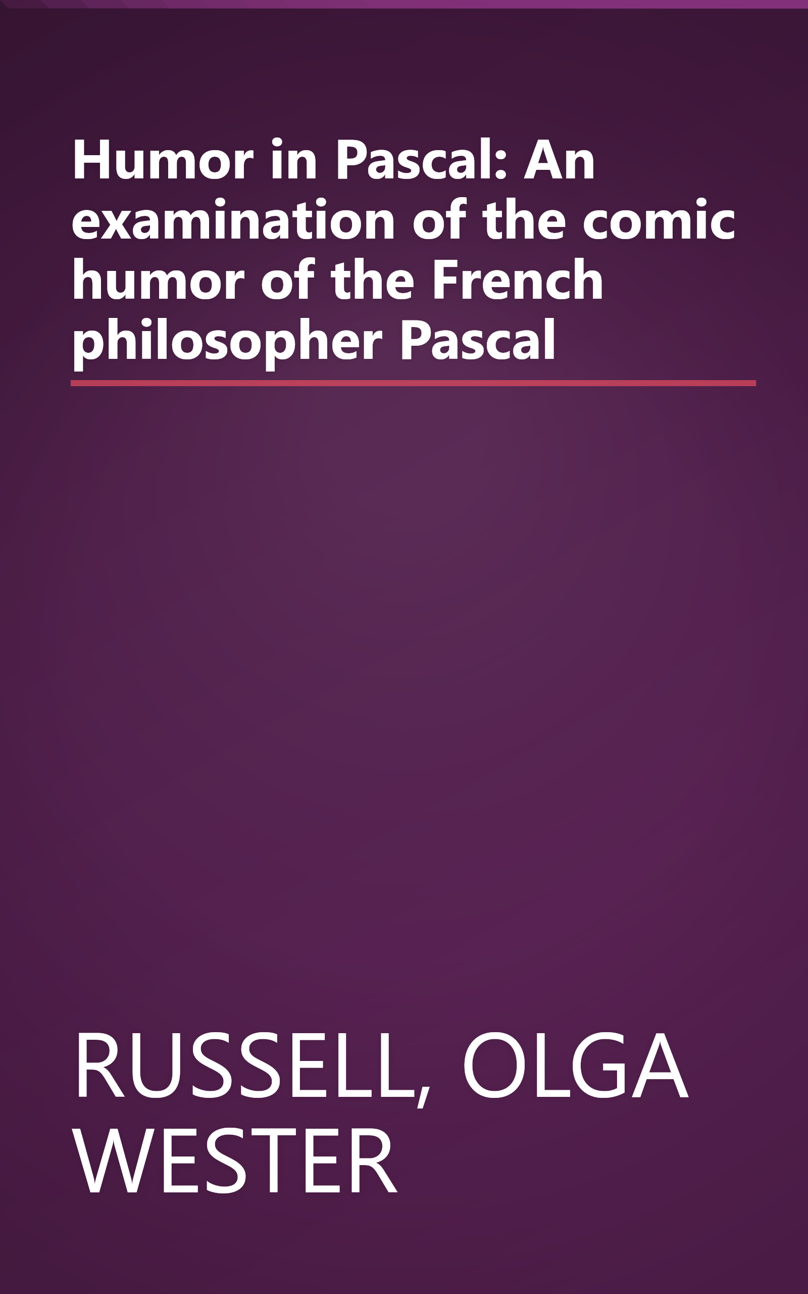 Humor in Pascal: An examination of the comic humor of the French philosopher Pascal book cover