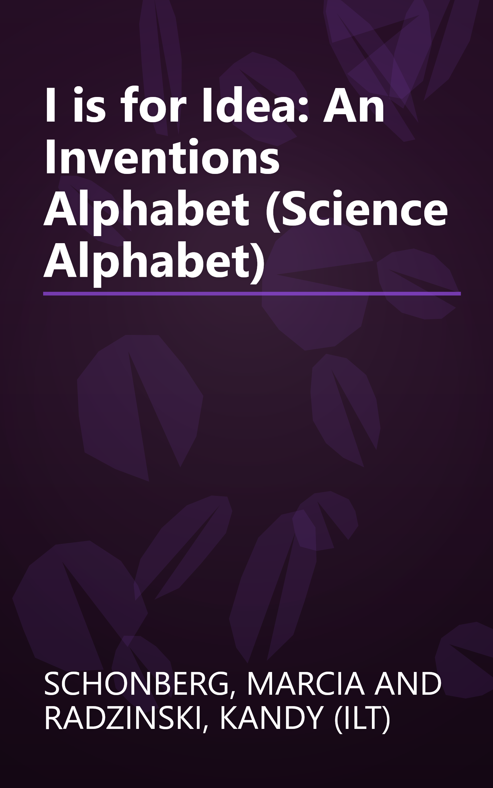 I is for Idea: An Inventions Alphabet (Science Alphabet) book cover