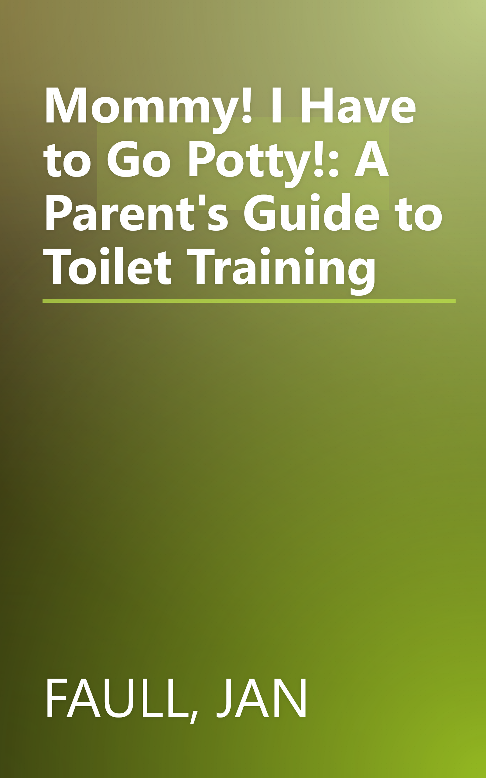 Mommy! I Have to Go Potty!: A Parent's Guide to Toilet Training book cover
