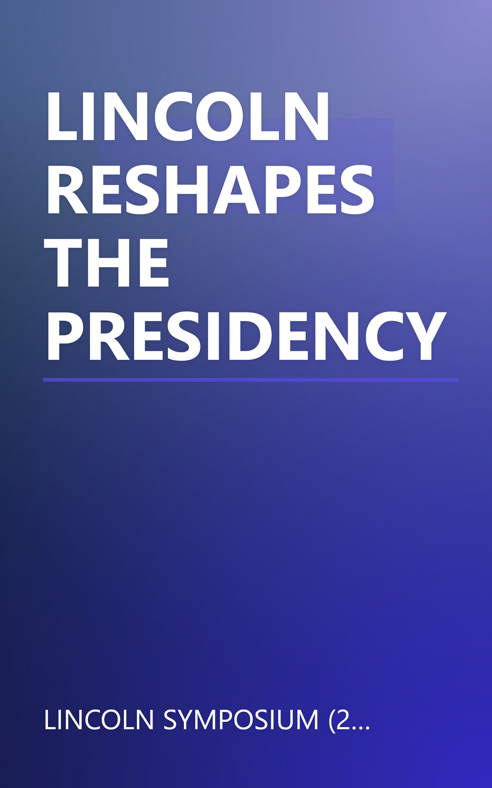 LINCOLN RESHAPES THE PRESIDENCY book cover