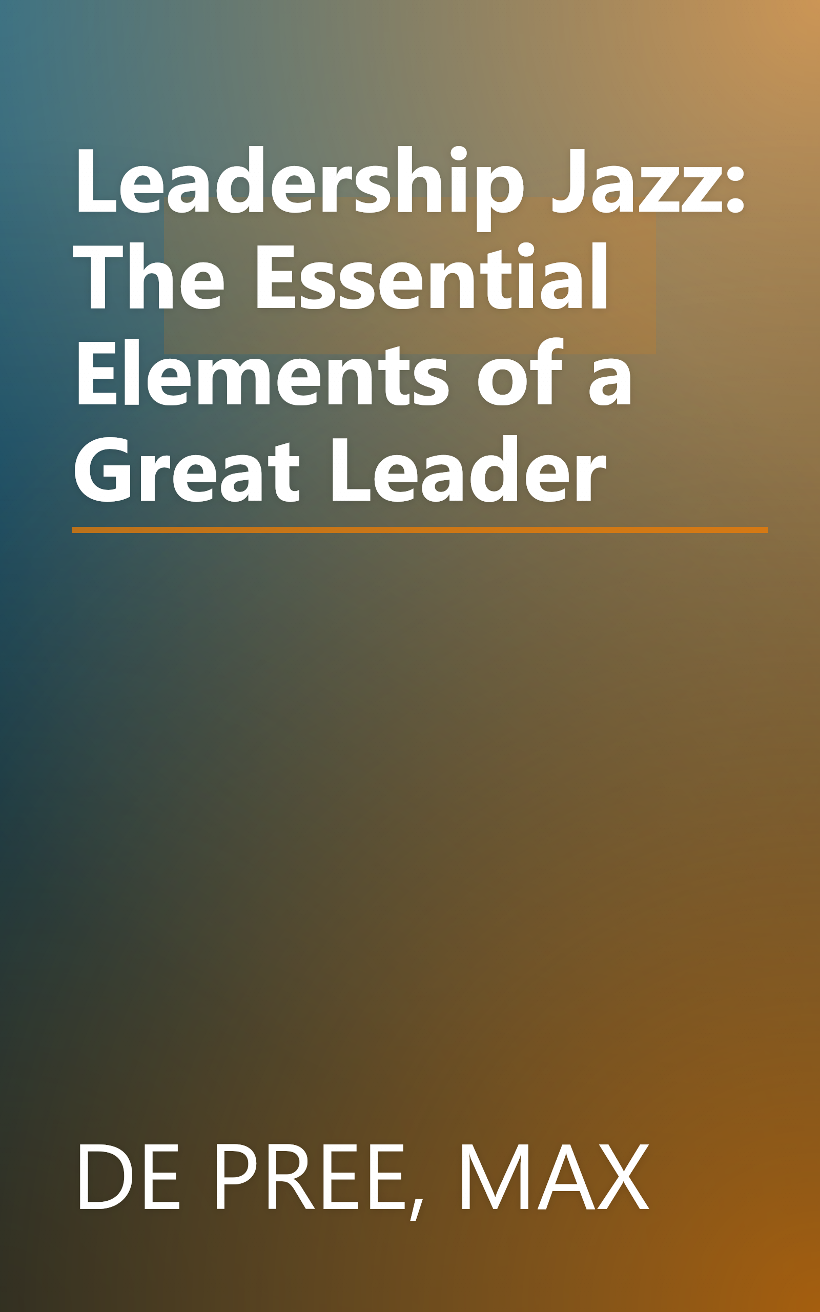 Leadership Jazz: The Essential Elements of a Great Leader book cover