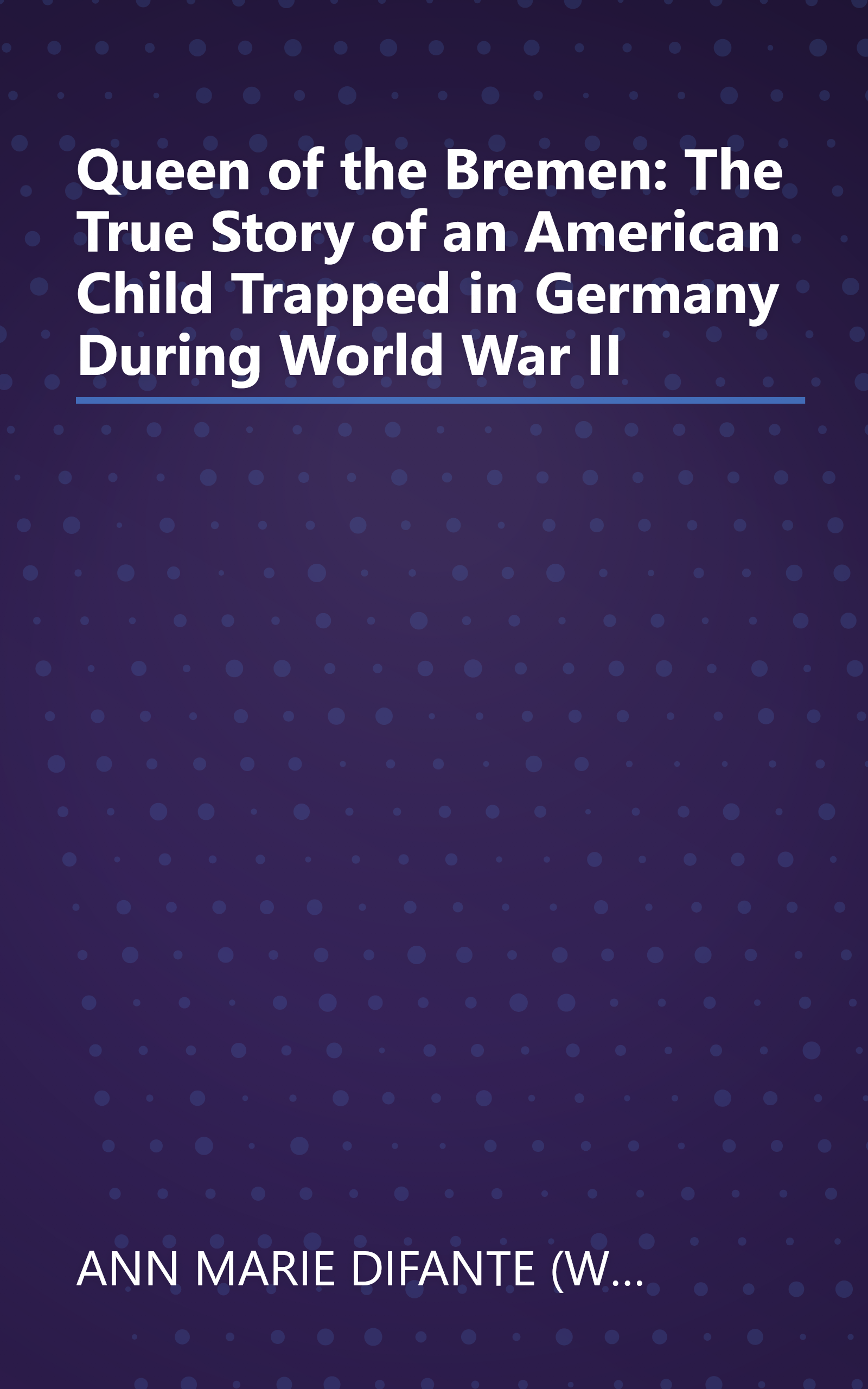 Queen of the Bremen: The True Story of an American Child Trapped in Germany During World War II book cover