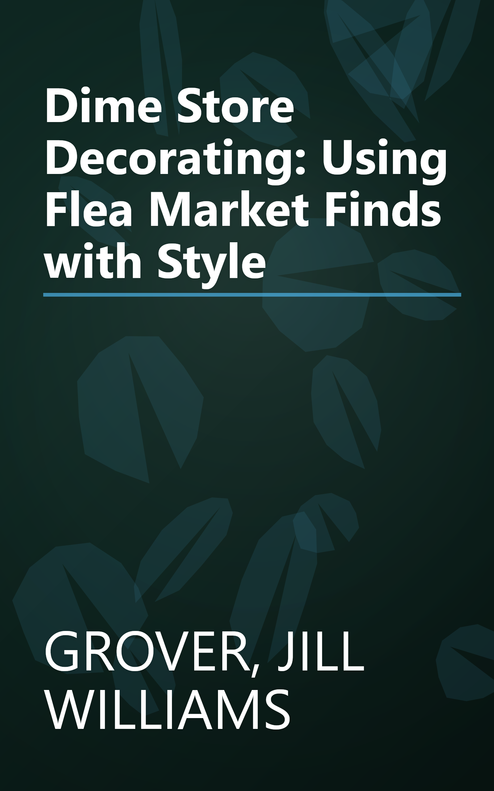 Dime Store Decorating: Using Flea Market Finds with Style book cover