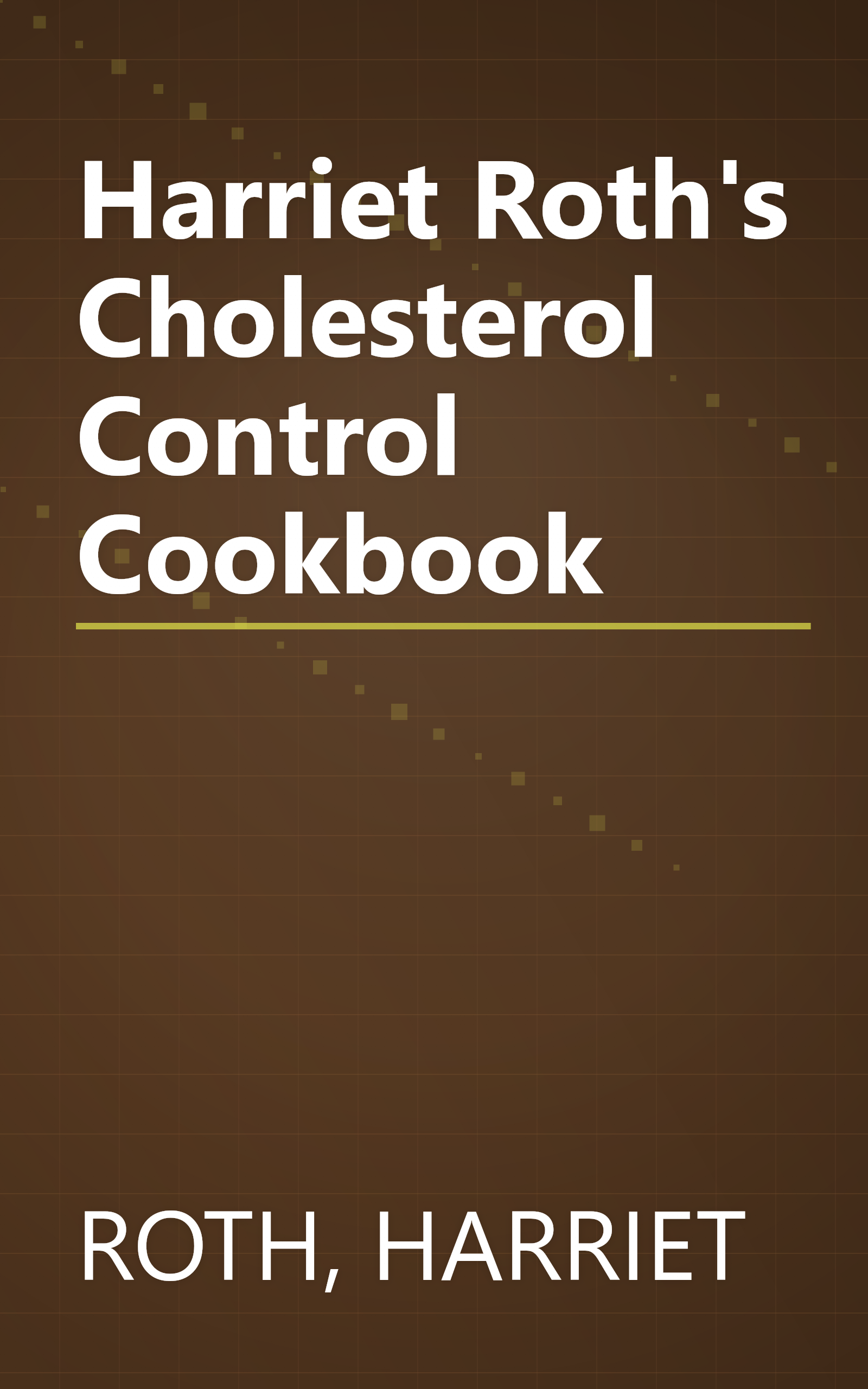 Harriet Roth's Cholesterol Control Cookbook book cover