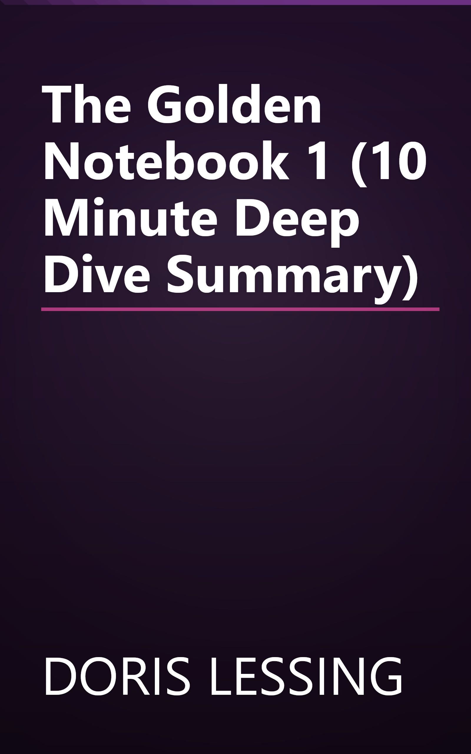The Golden Notebook 1 (10 Minute   Deep Dive Summary) book cover