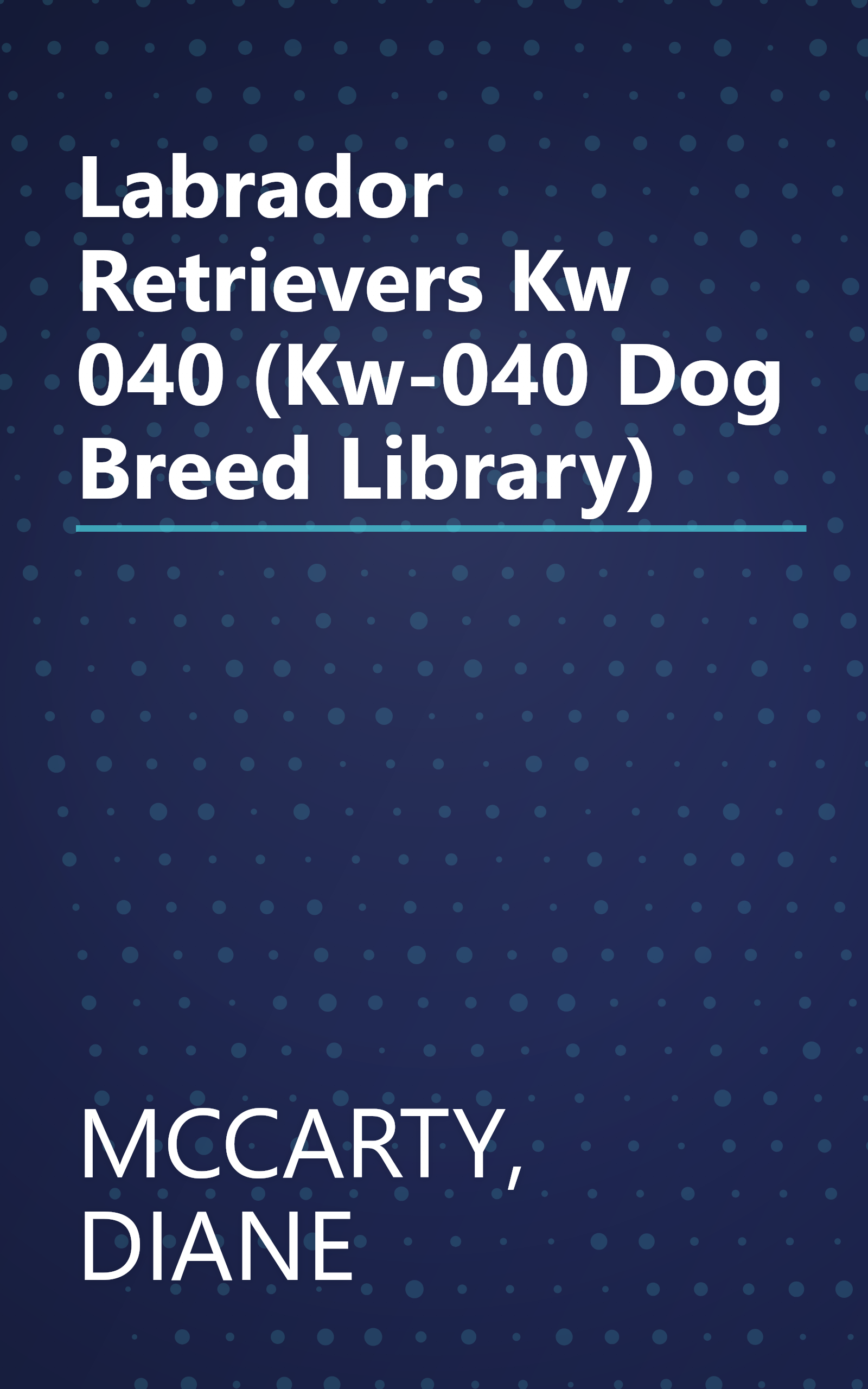 Labrador Retrievers Kw 040 (Kw-040 Dog Breed Library) book cover