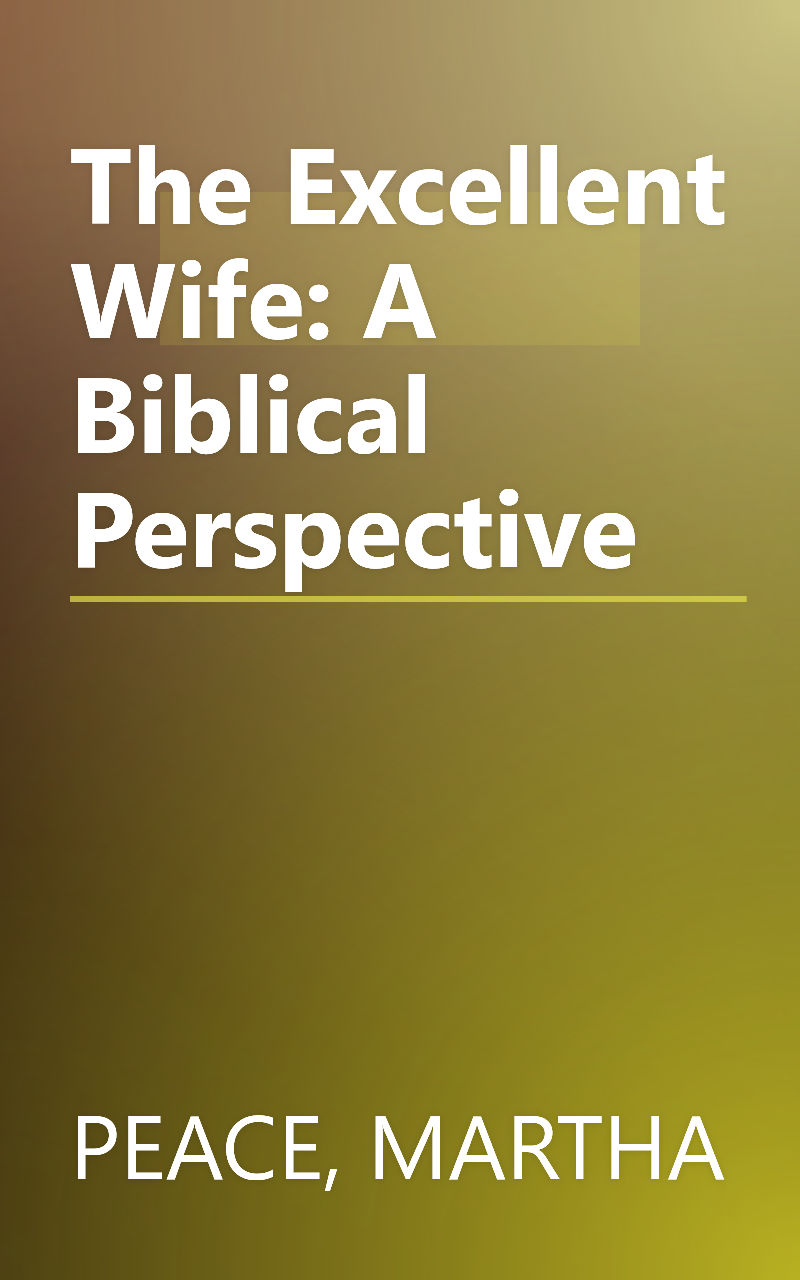 The Excellent Wife: A Biblical Perspective book cover