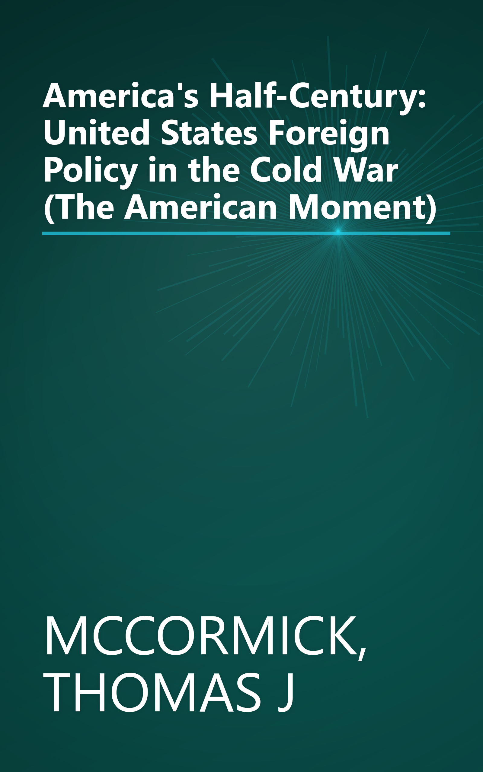 America's Half-Century: United States Foreign Policy in the Cold War (The American Moment) book cover