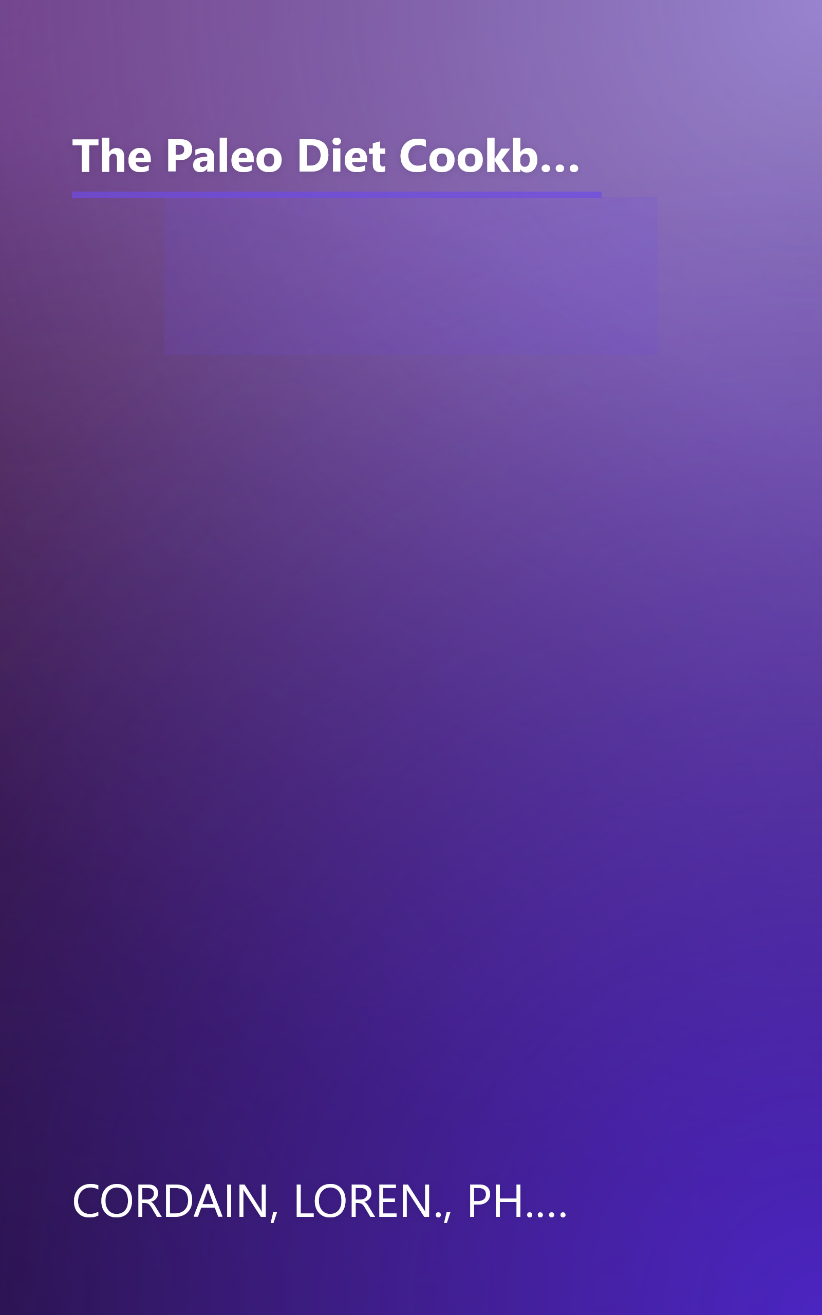 The Paleo Diet Cookbook: More Than 150 Recipes for Paleo Breakfasts, Lunches, Dinners, Snacks, and Beverages book cover