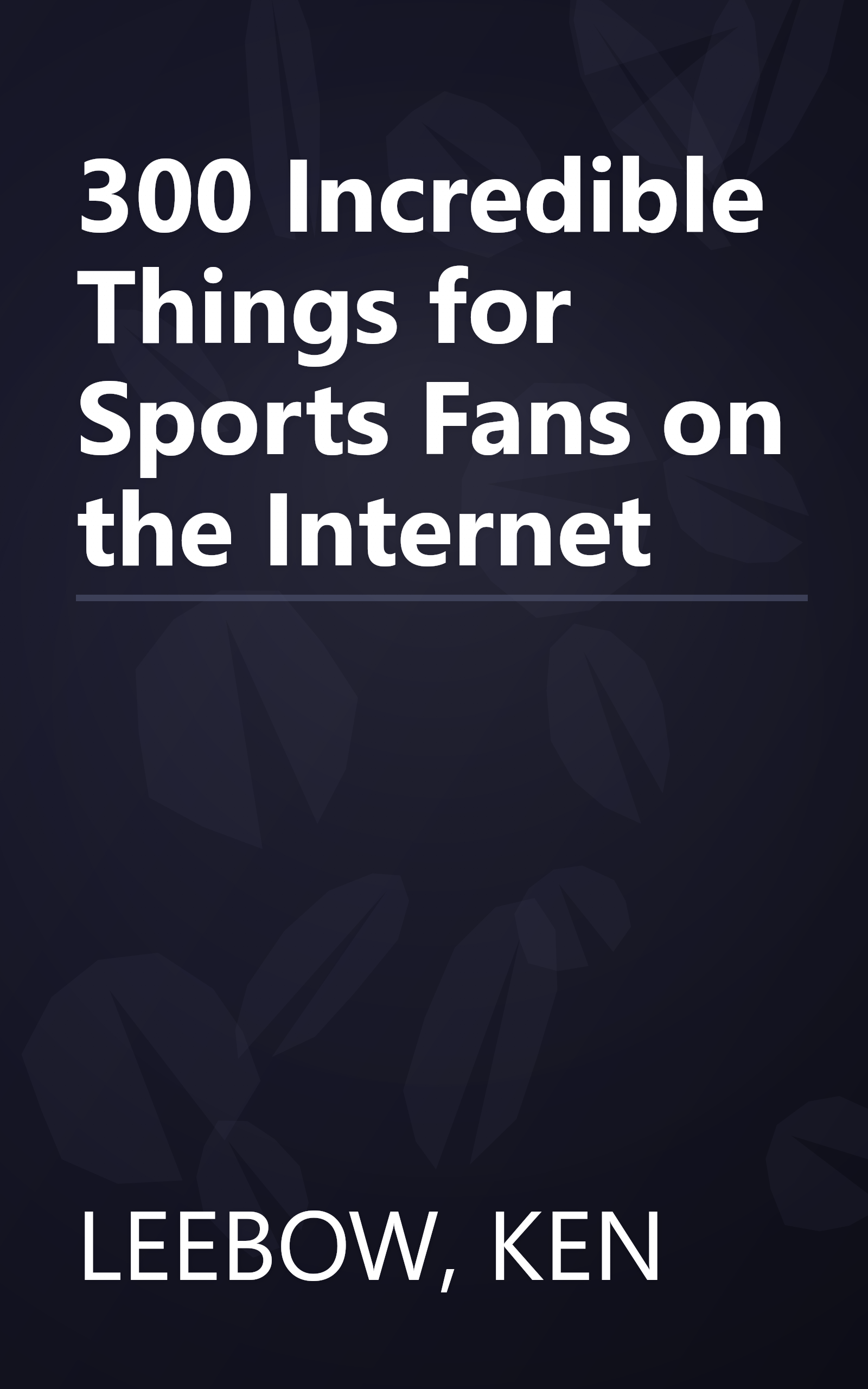 300 Incredible Things for Sports Fans on the Internet book cover