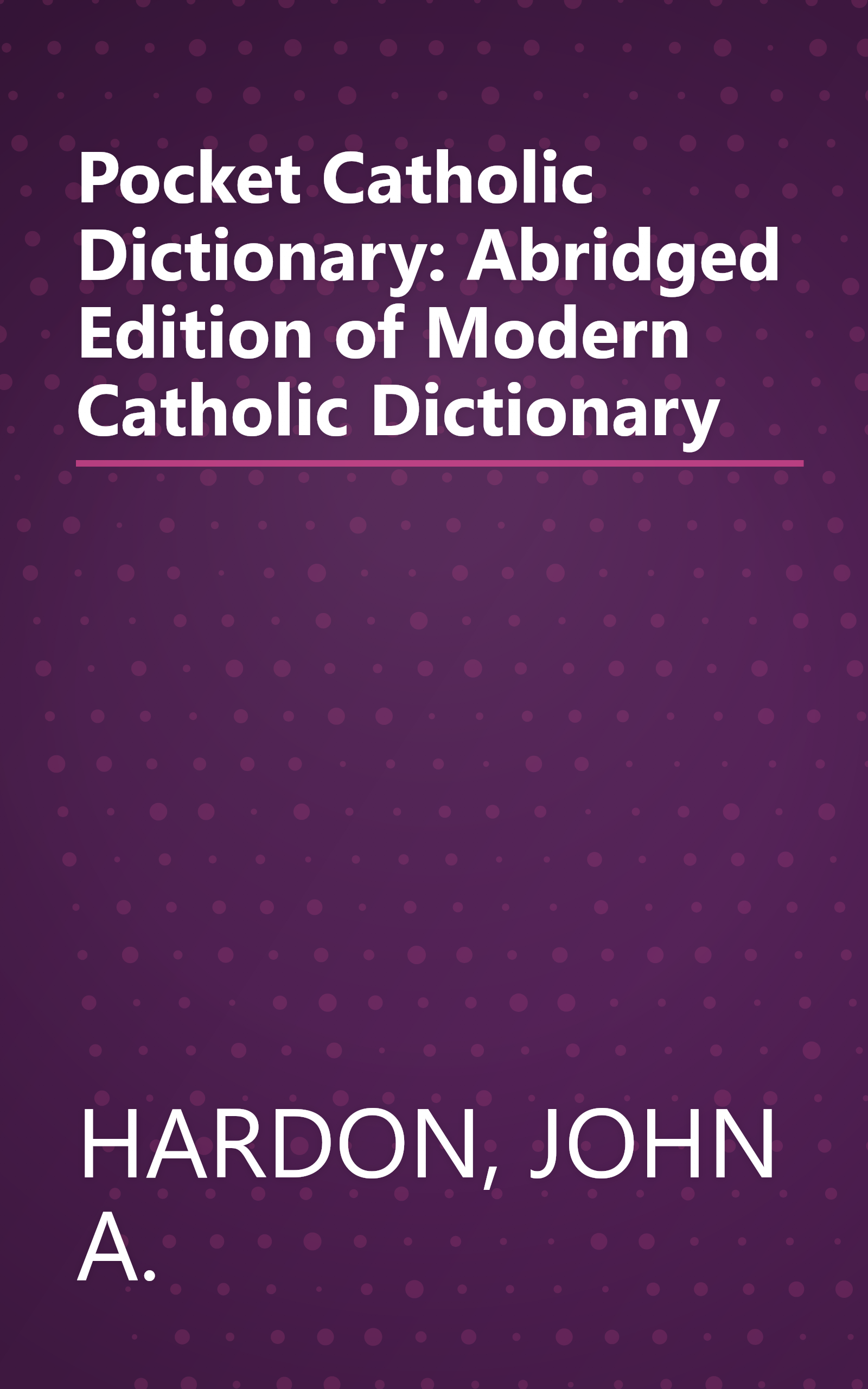 Pocket Catholic Dictionary: Abridged Edition of Modern Catholic Dictionary book cover