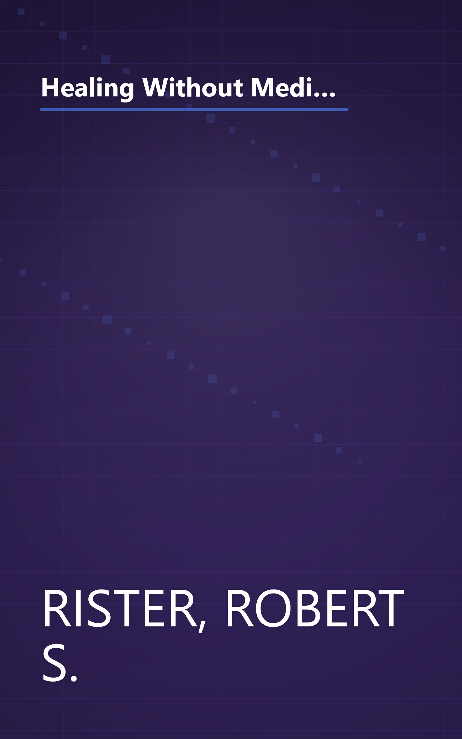 Healing Without Medication: A Comprehensive Guide to the Complementary Techniques Anyone Can Use to Achieve Real Healing book cover