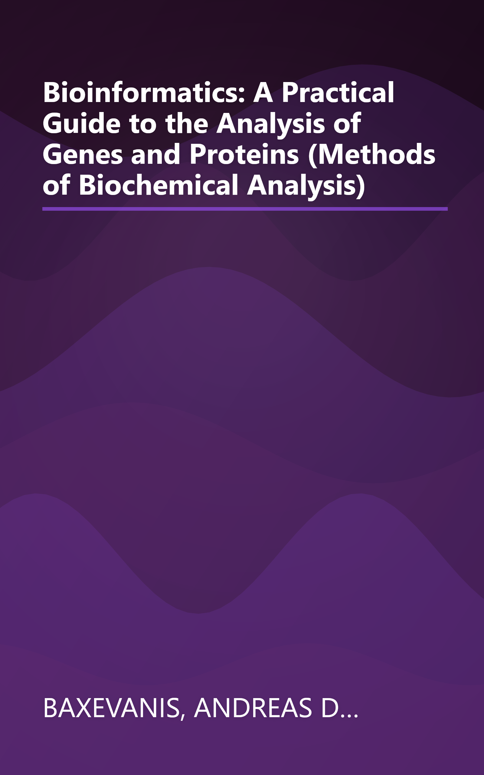 Bioinformatics: A Practical Guide to the Analysis of Genes and Proteins (Methods of Biochemical Analysis) book cover