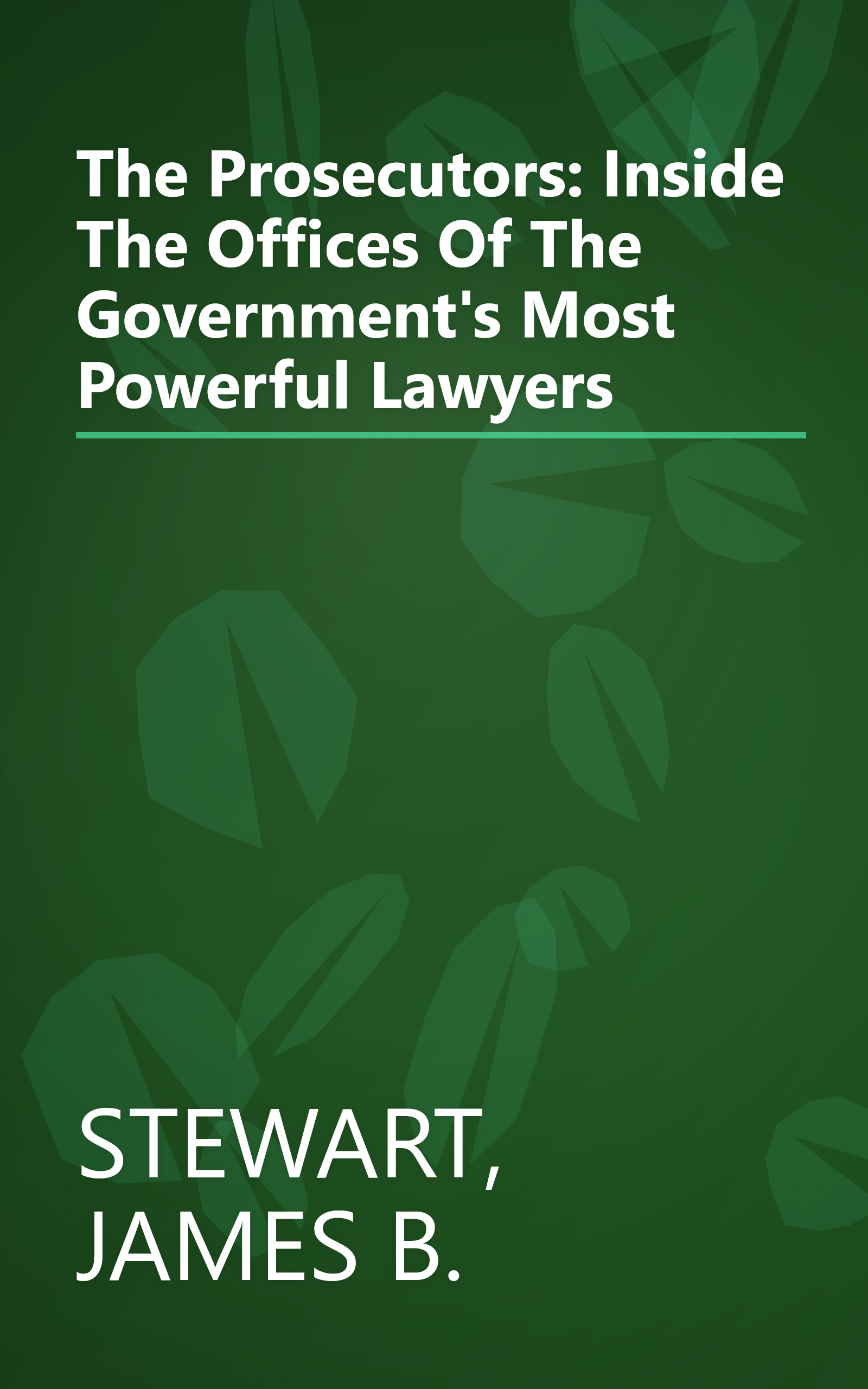 The Prosecutors: Inside The Offices Of The Government's Most Powerful Lawyers book cover