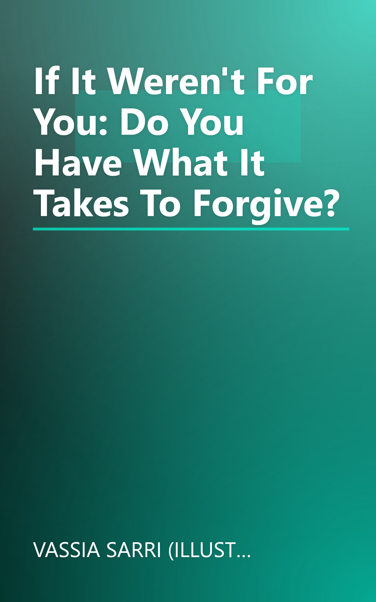 If It Weren't For You: Do You Have What It Takes To Forgive? book cover