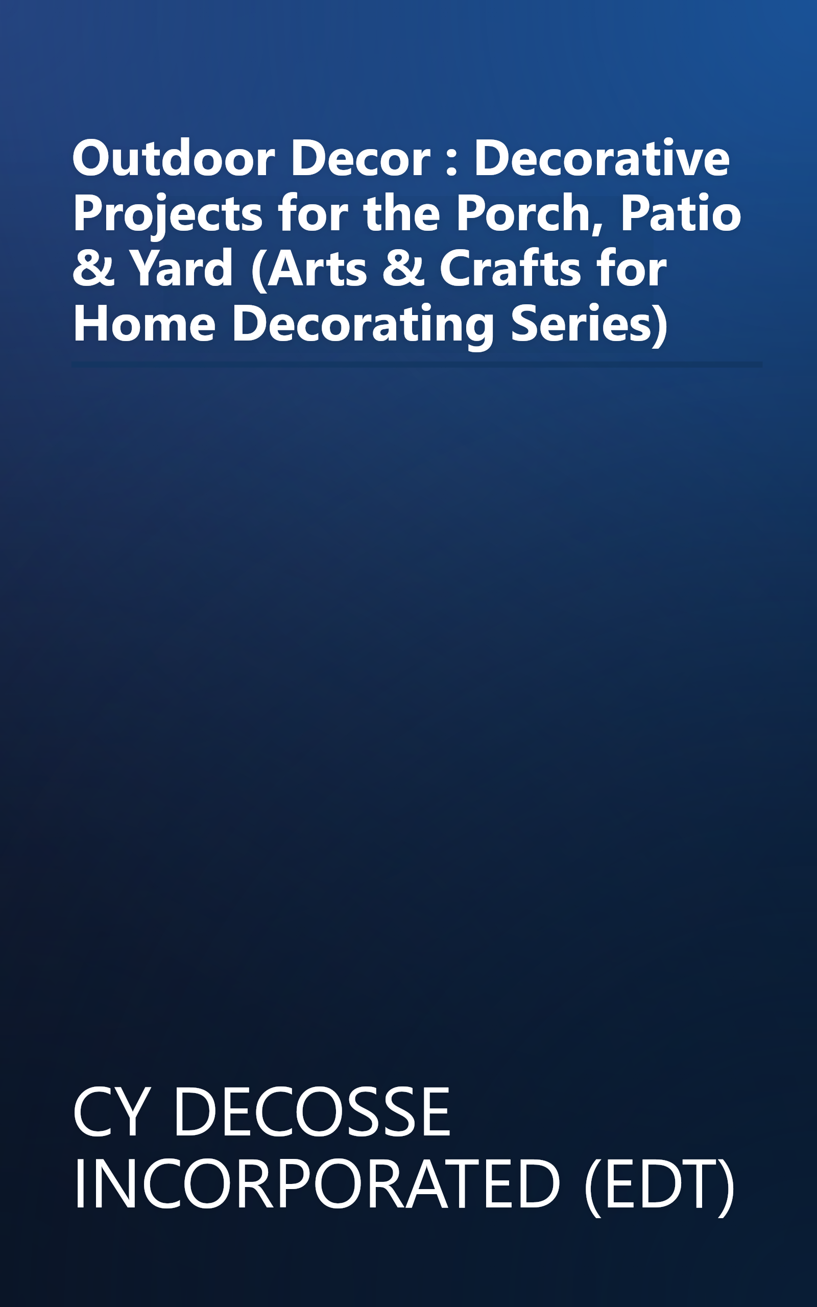 Outdoor Decor : Decorative Projects for the Porch, Patio & Yard (Arts & Crafts for Home Decorating Series) book cover