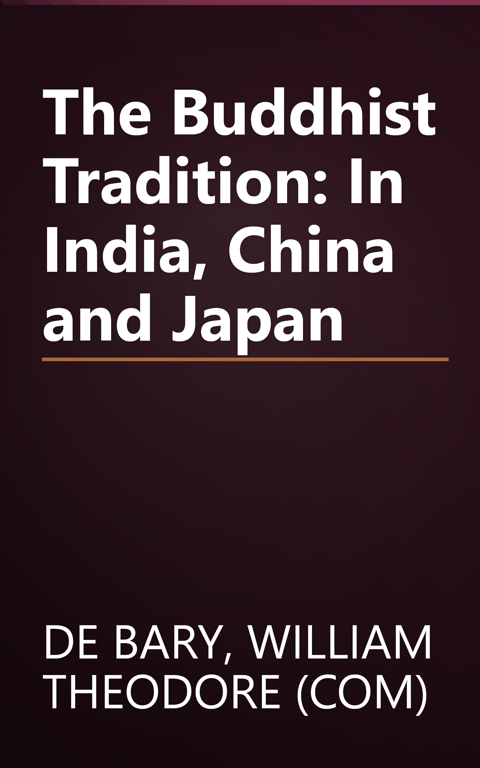 The Buddhist Tradition: In India, China and Japan book cover