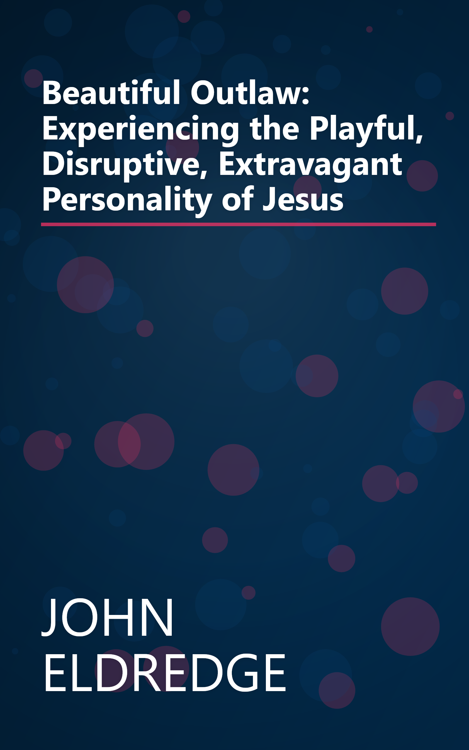 Beautiful Outlaw: Experiencing the Playful, Disruptive, Extravagant Personality of Jesus book cover