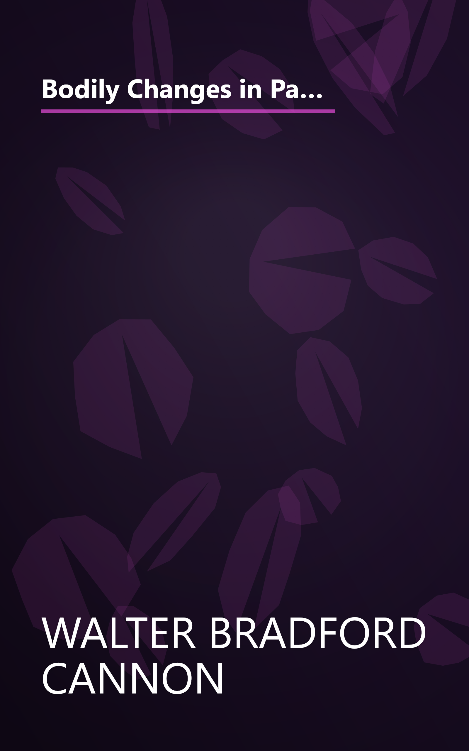 Bodily Changes in Pain, Hunger, Fear, and Rage; An Account of Recent Researches Into the Function of Emotional Excitement book cover