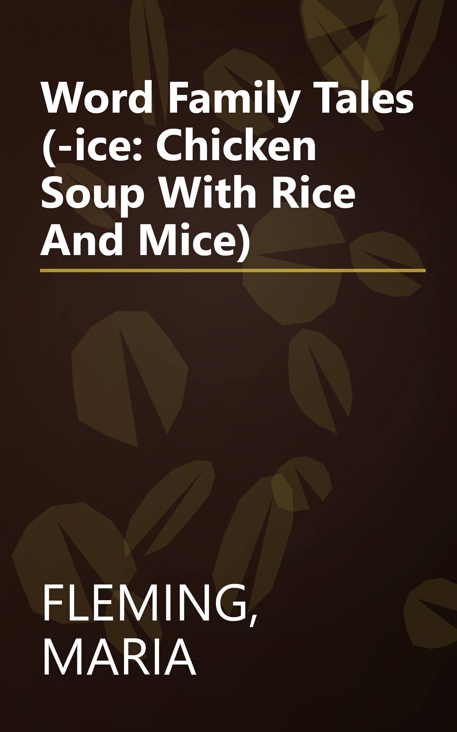 Word Family Tales (-ice: Chicken Soup With Rice And Mice) book cover