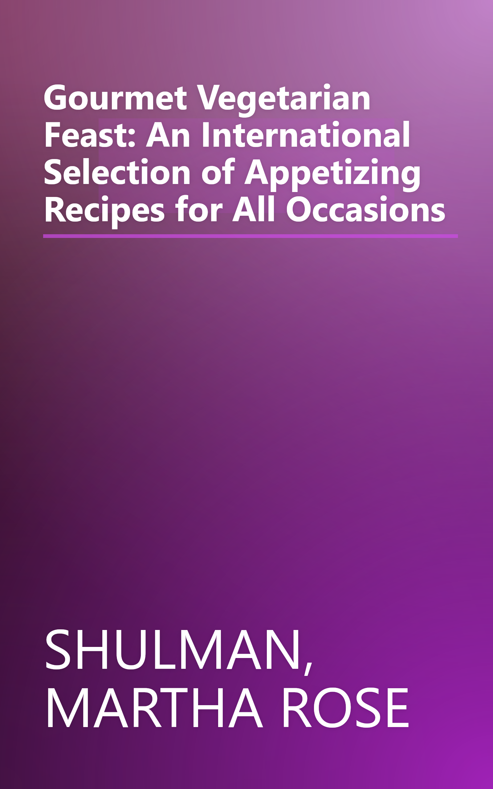 Gourmet Vegetarian Feast: An International Selection of Appetizing Recipes for All Occasions book cover