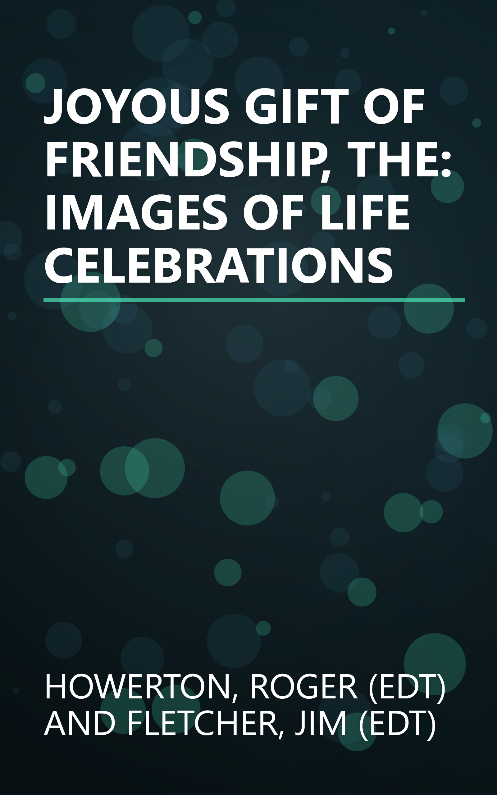 JOYOUS GIFT OF FRIENDSHIP, THE: IMAGES OF LIFE CELEBRATIONS book cover