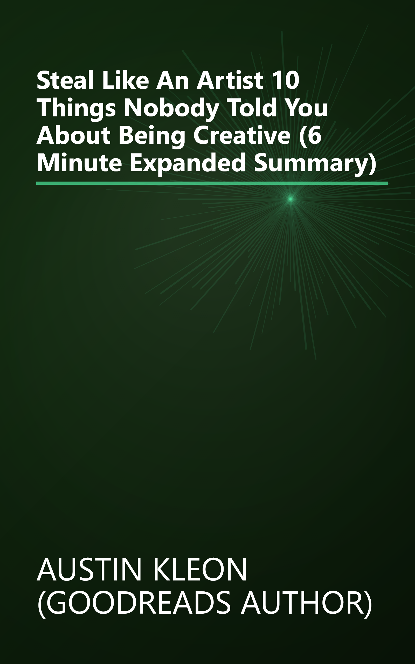 Steal Like An Artist  10 Things Nobody Told You About Being Creative (6 Minute   Expanded Summary) book cover