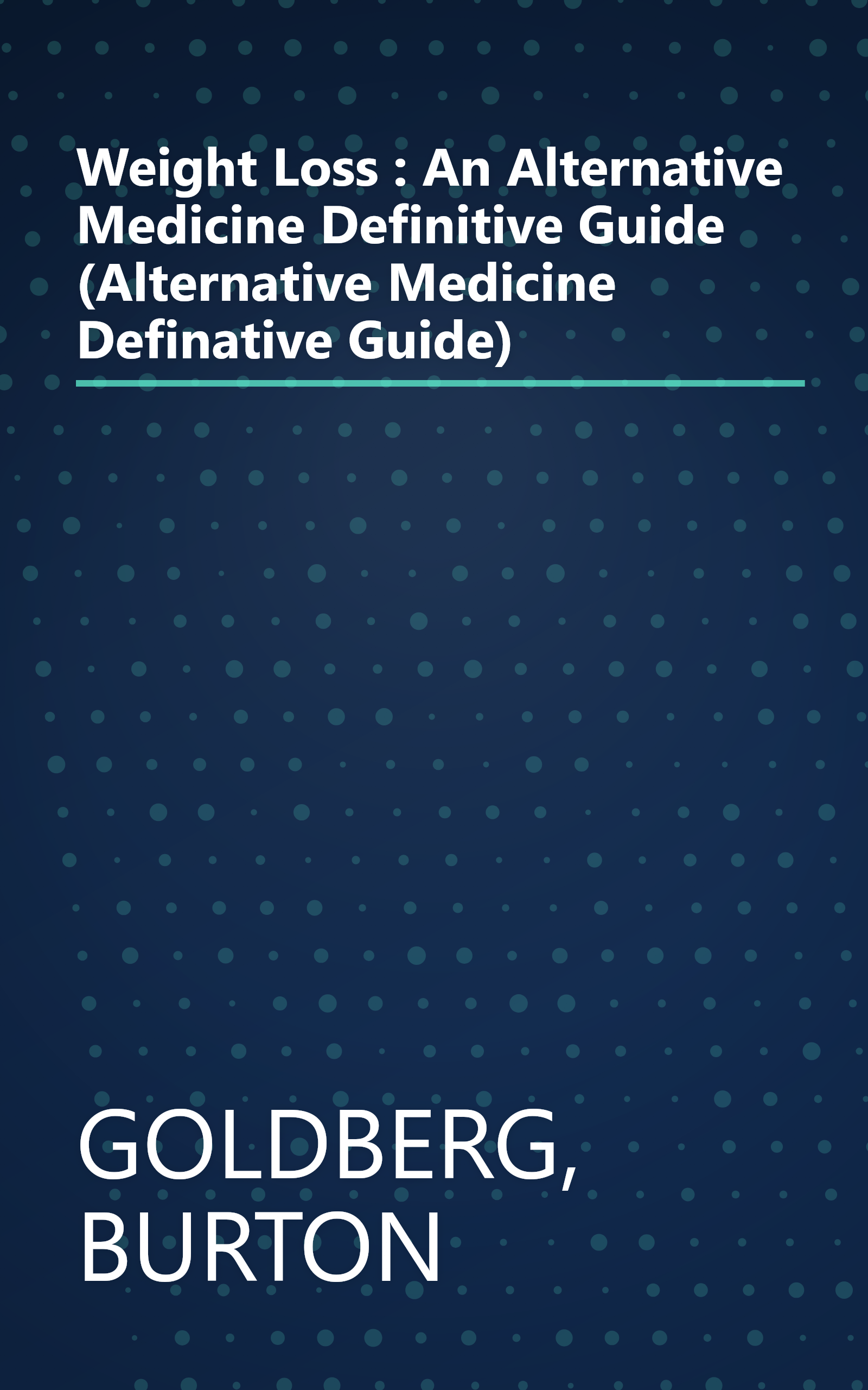 Weight Loss : An Alternative Medicine Definitive Guide (Alternative Medicine Definative Guide) book cover