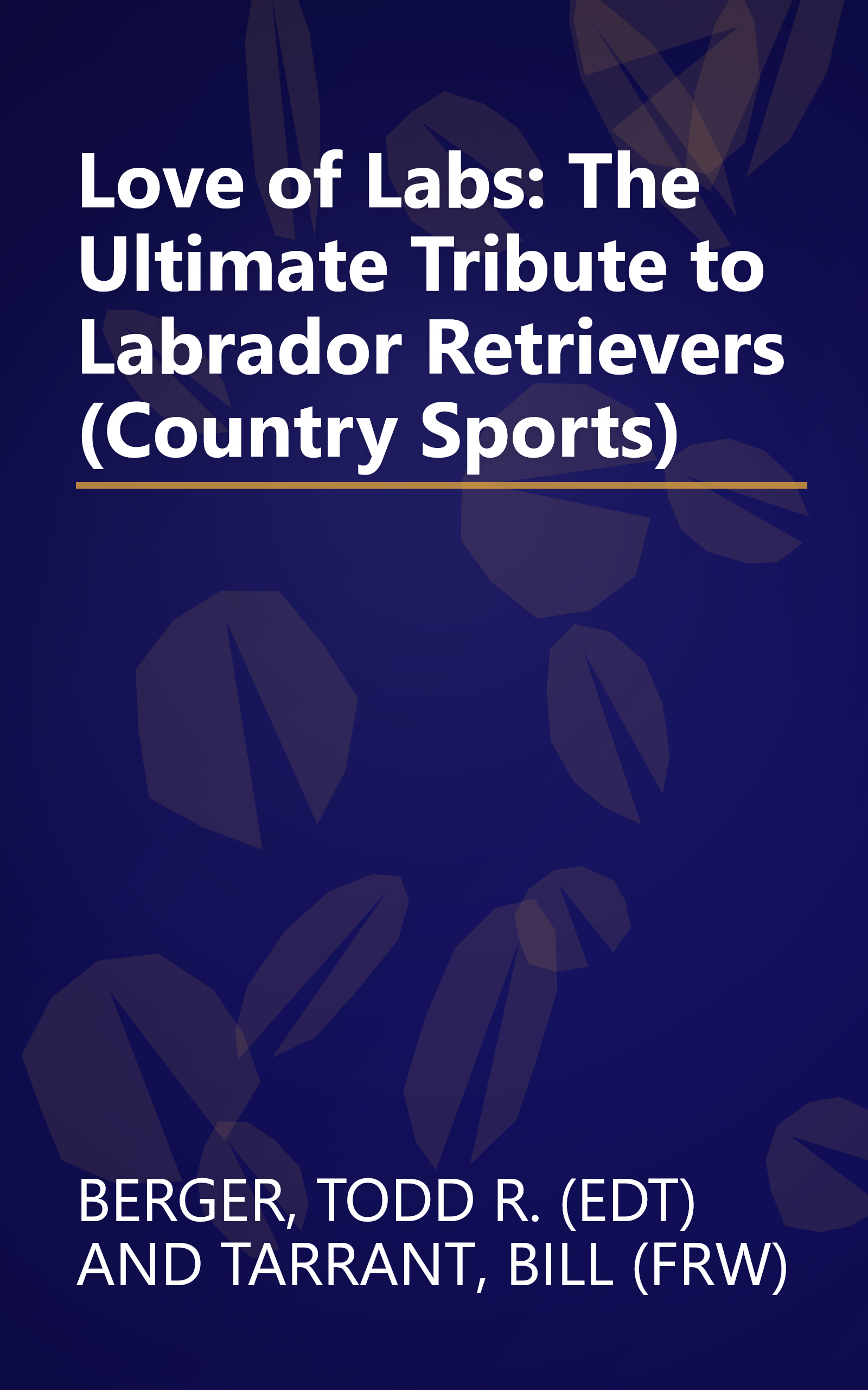 Love of Labs: The Ultimate Tribute to Labrador Retrievers (Country Sports) book cover