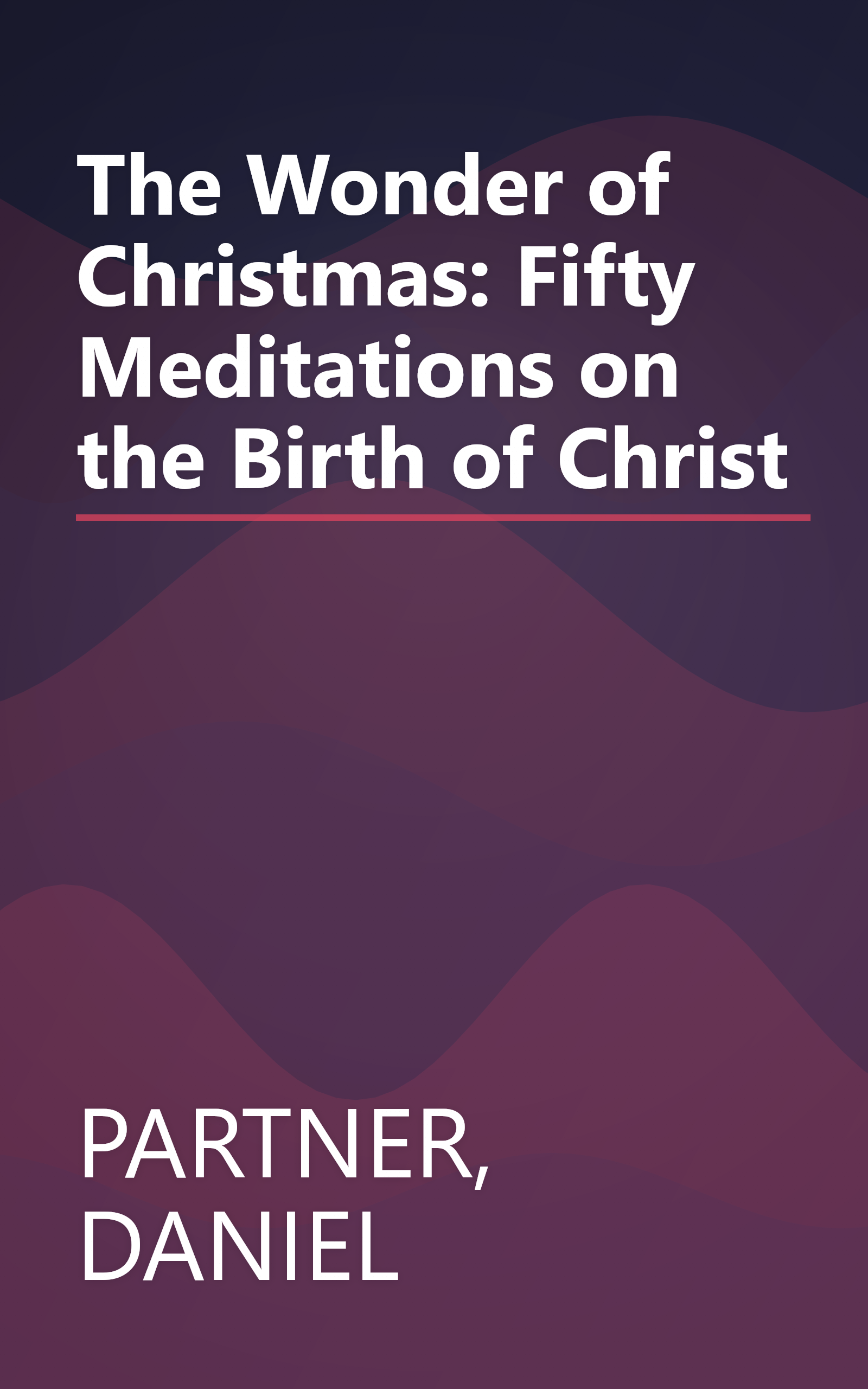 The Wonder of Christmas: Fifty Meditations on the Birth of Christ book cover