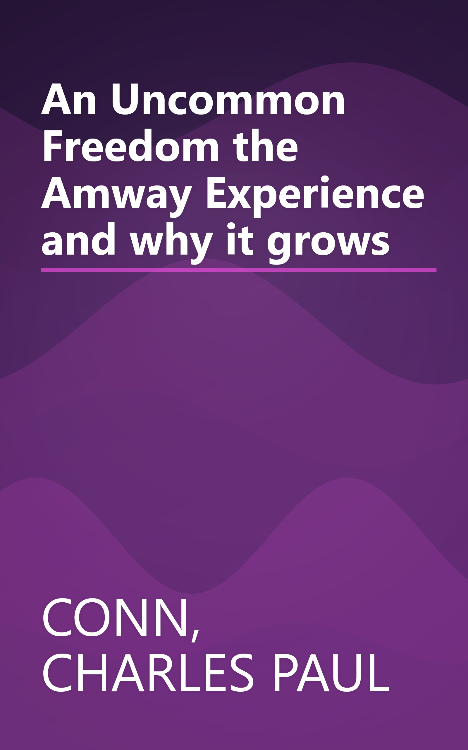 An Uncommon Freedom the Amway Experience and why it grows book cover