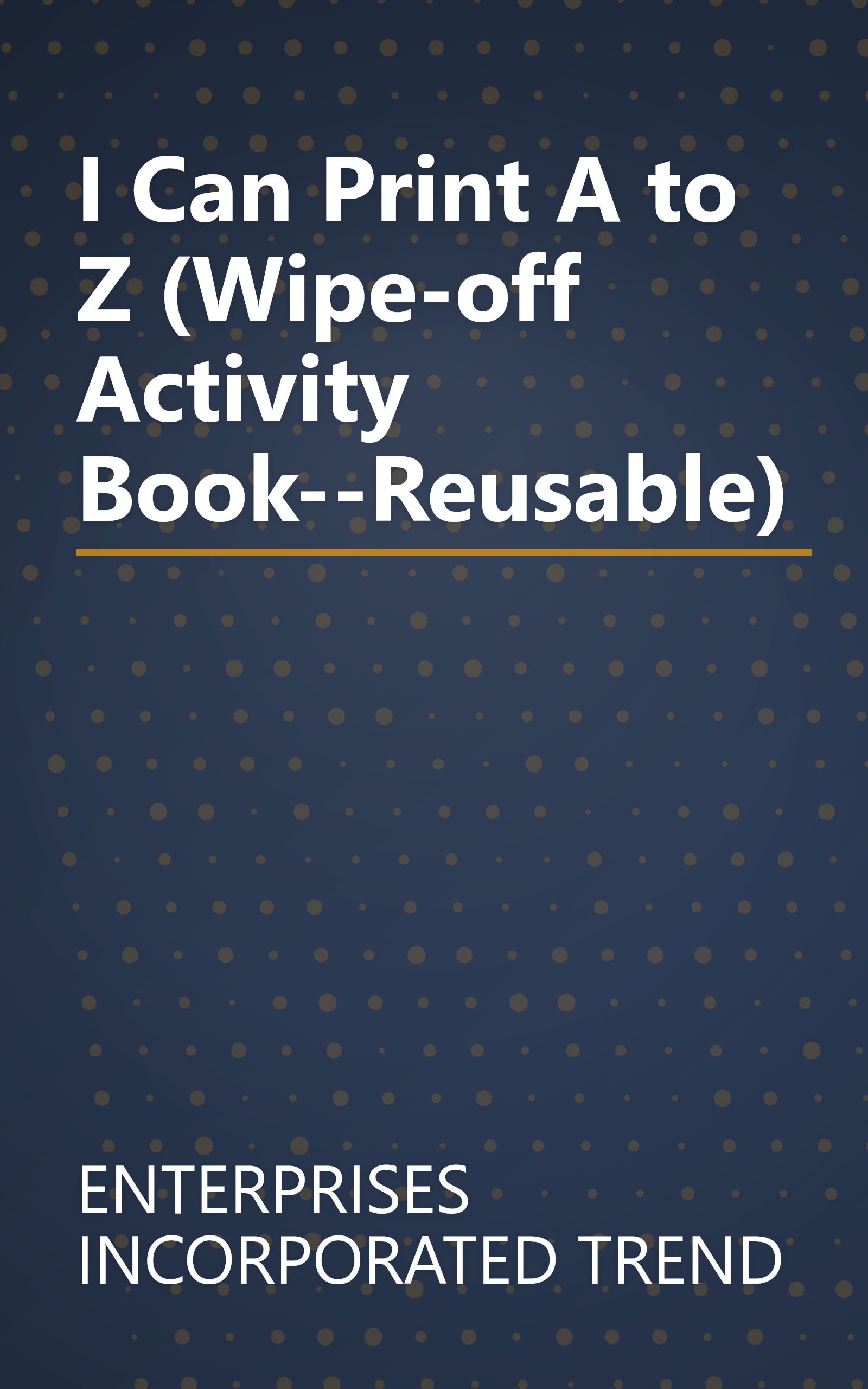 I Can Print A to Z (Wipe-off Activity Book--Reusable) book cover