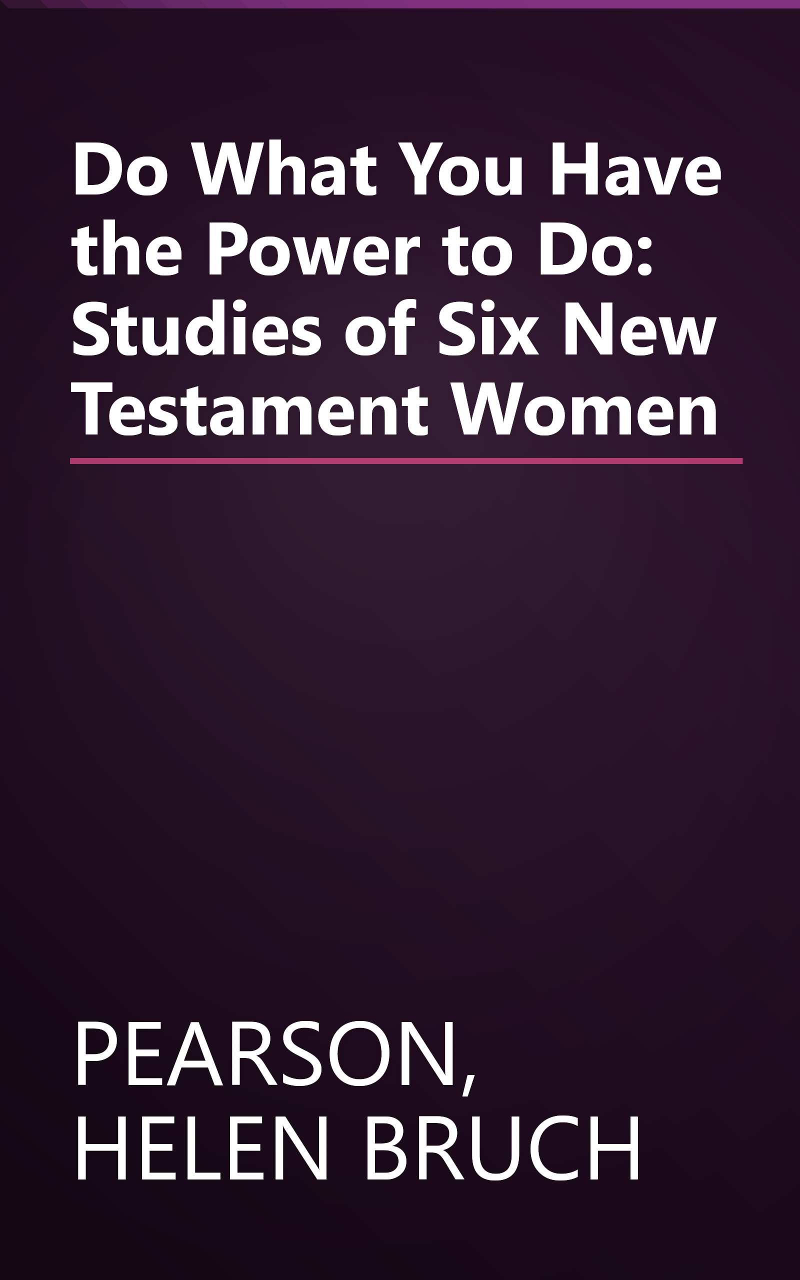 Do What You Have the Power to Do: Studies of Six New Testament Women book cover