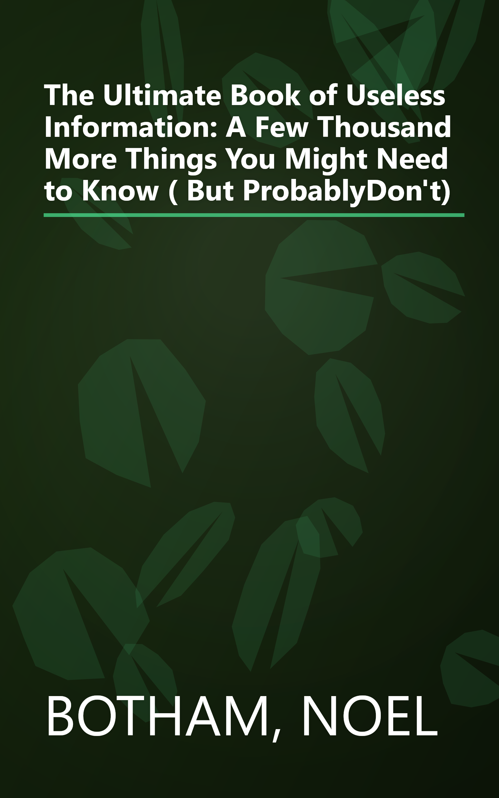 The Ultimate Book of Useless Information: A Few Thousand More Things You Might Need to Know ( But ProbablyDon't) book cover