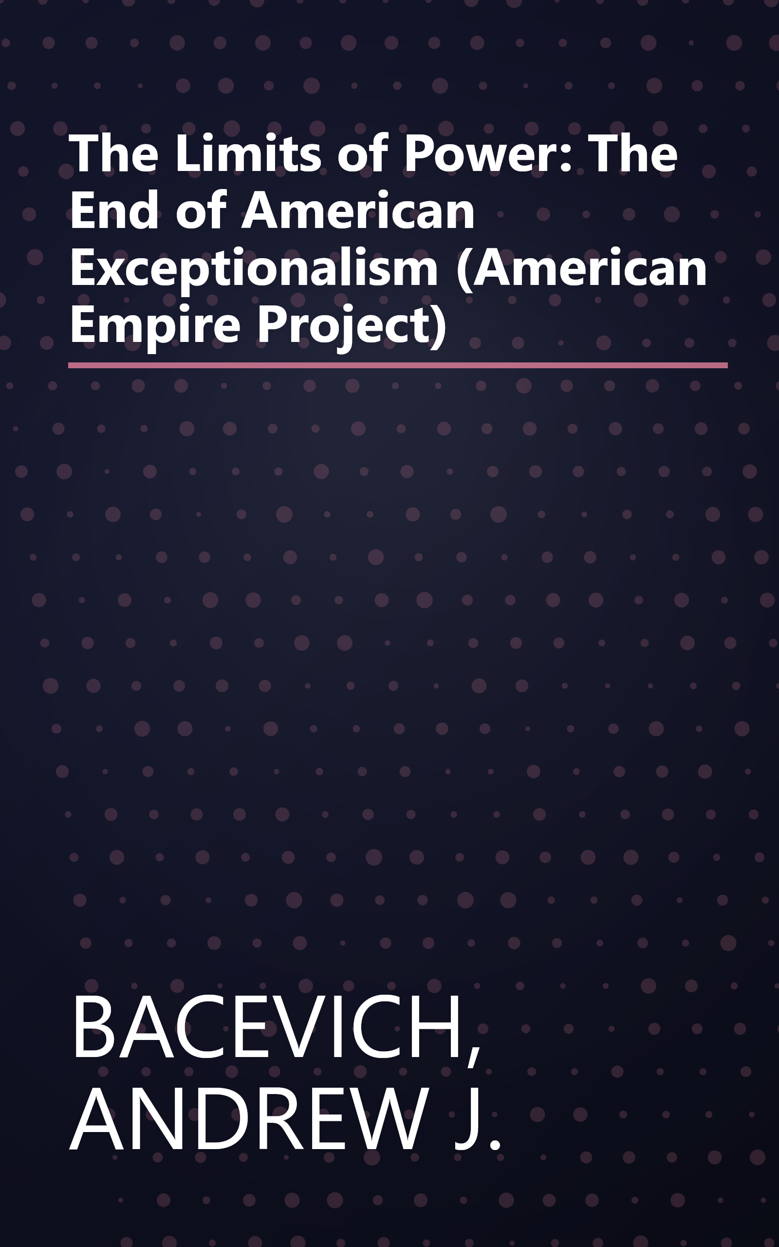 The Limits of Power: The End of American Exceptionalism (American Empire Project) book cover