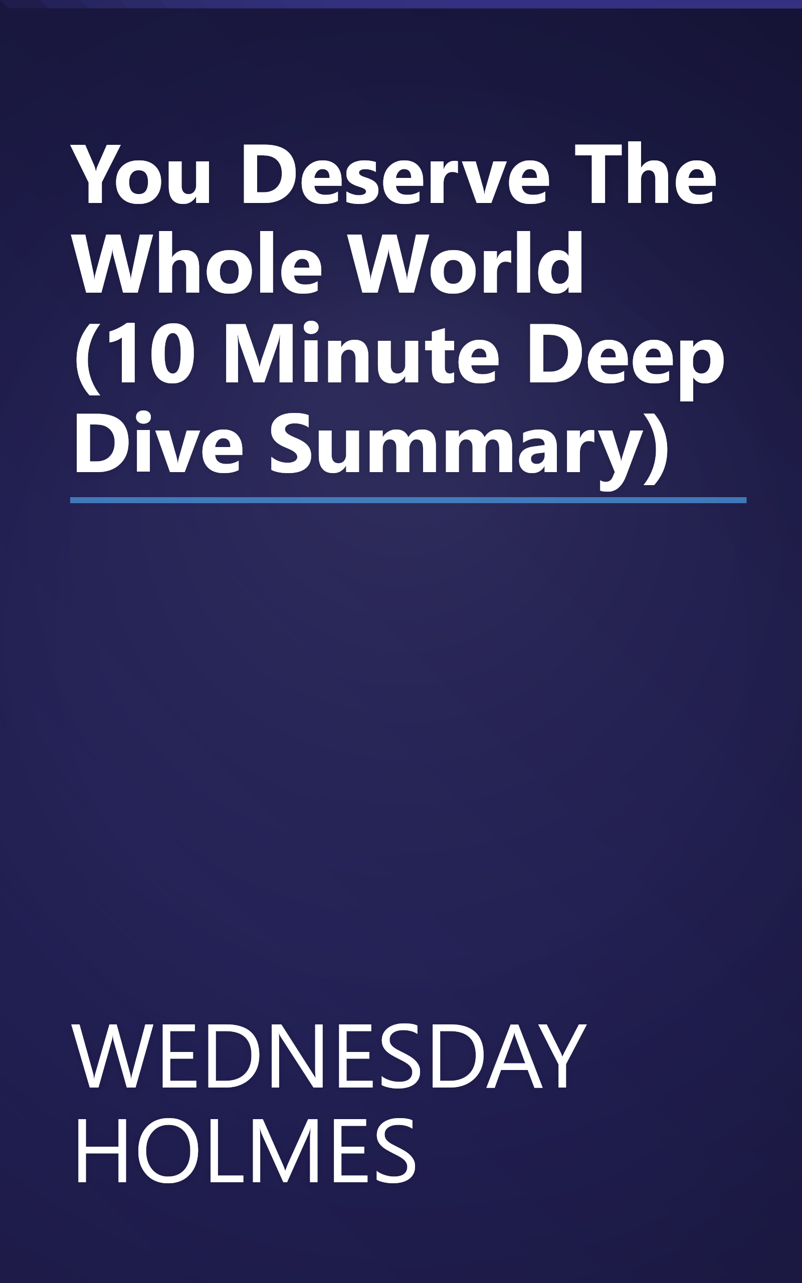 You Deserve The Whole World (10 Minute   Deep Dive Summary) book cover